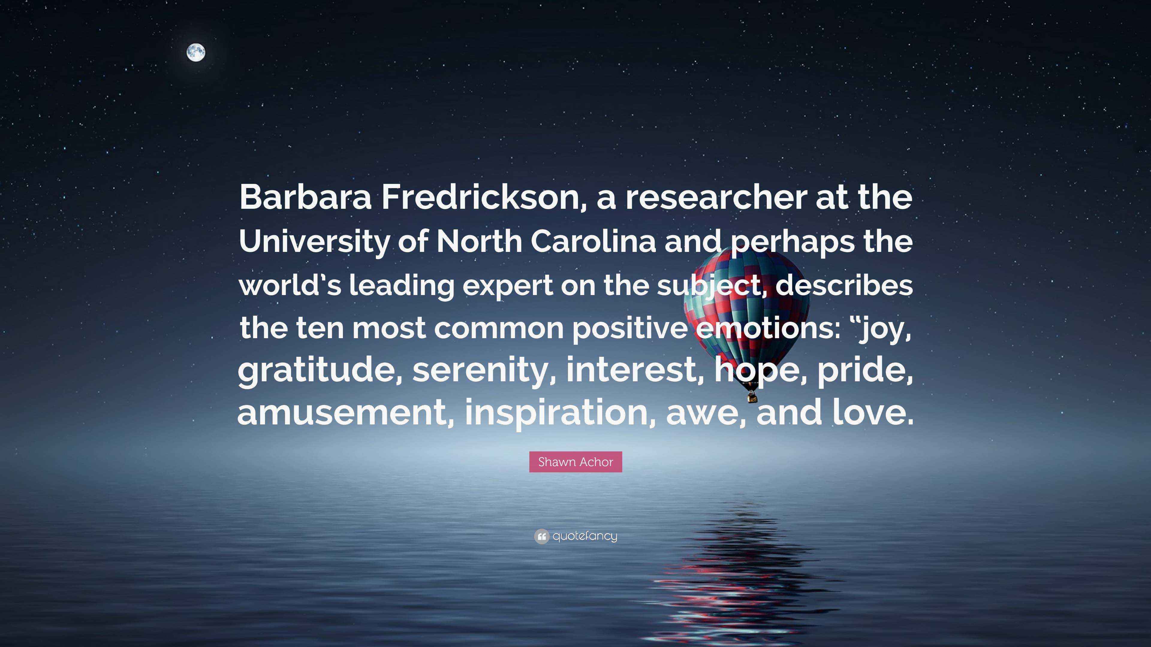 Shawn Achor Quote: “Barbara Fredrickson, a researcher at the University ...