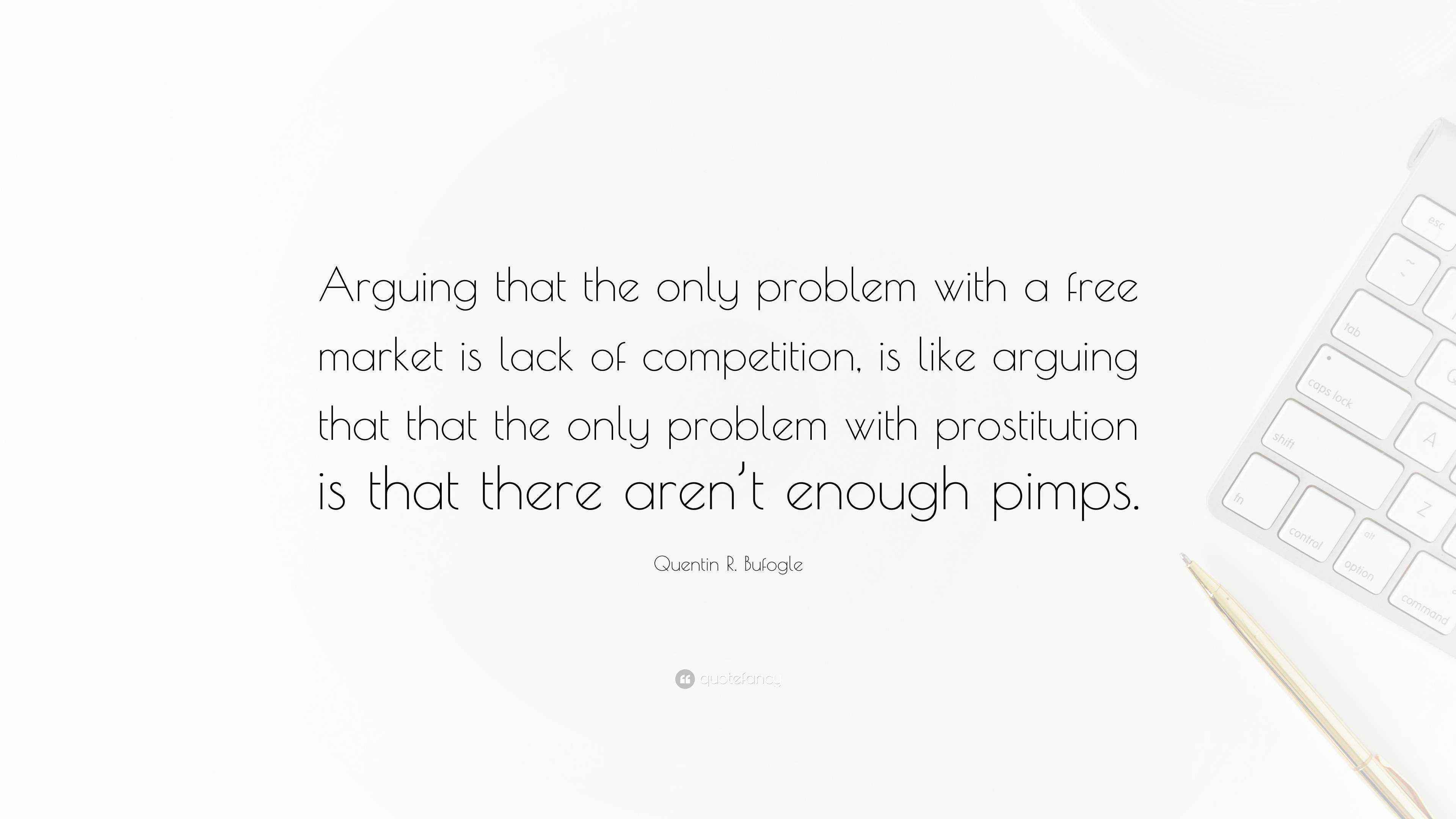 Quentin R. Bufogle Quote: “Arguing that the only problem with a free ...