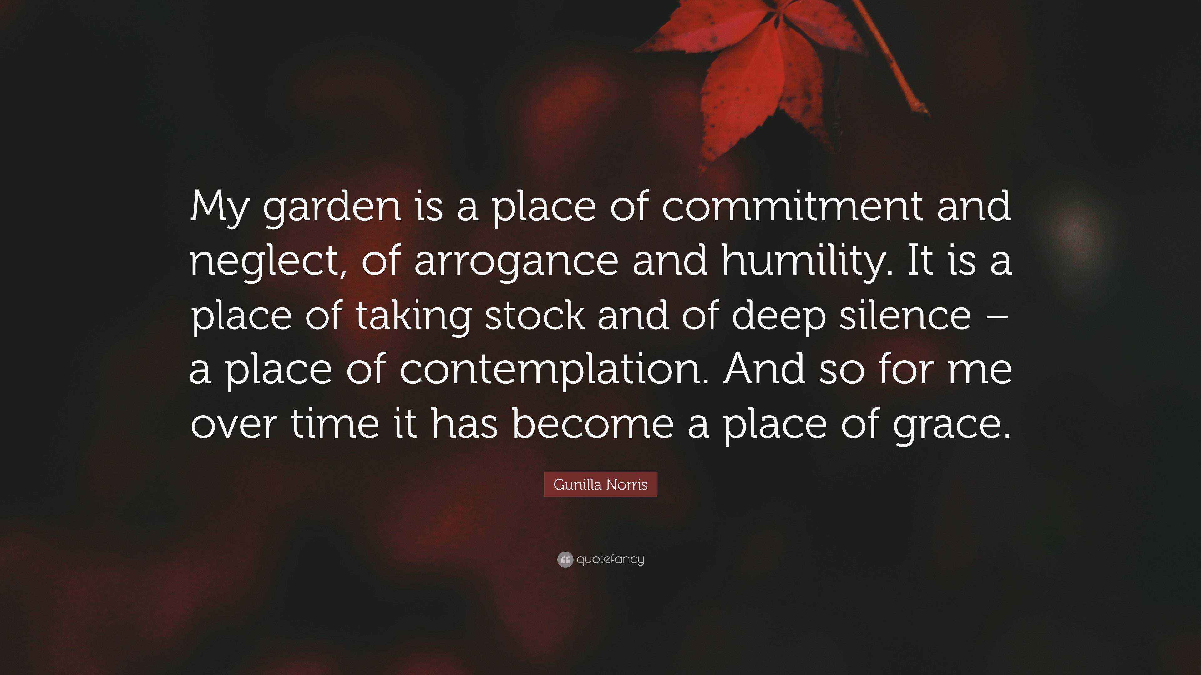 Gunilla Norris Quote: “My garden is a place of commitment and neglect ...