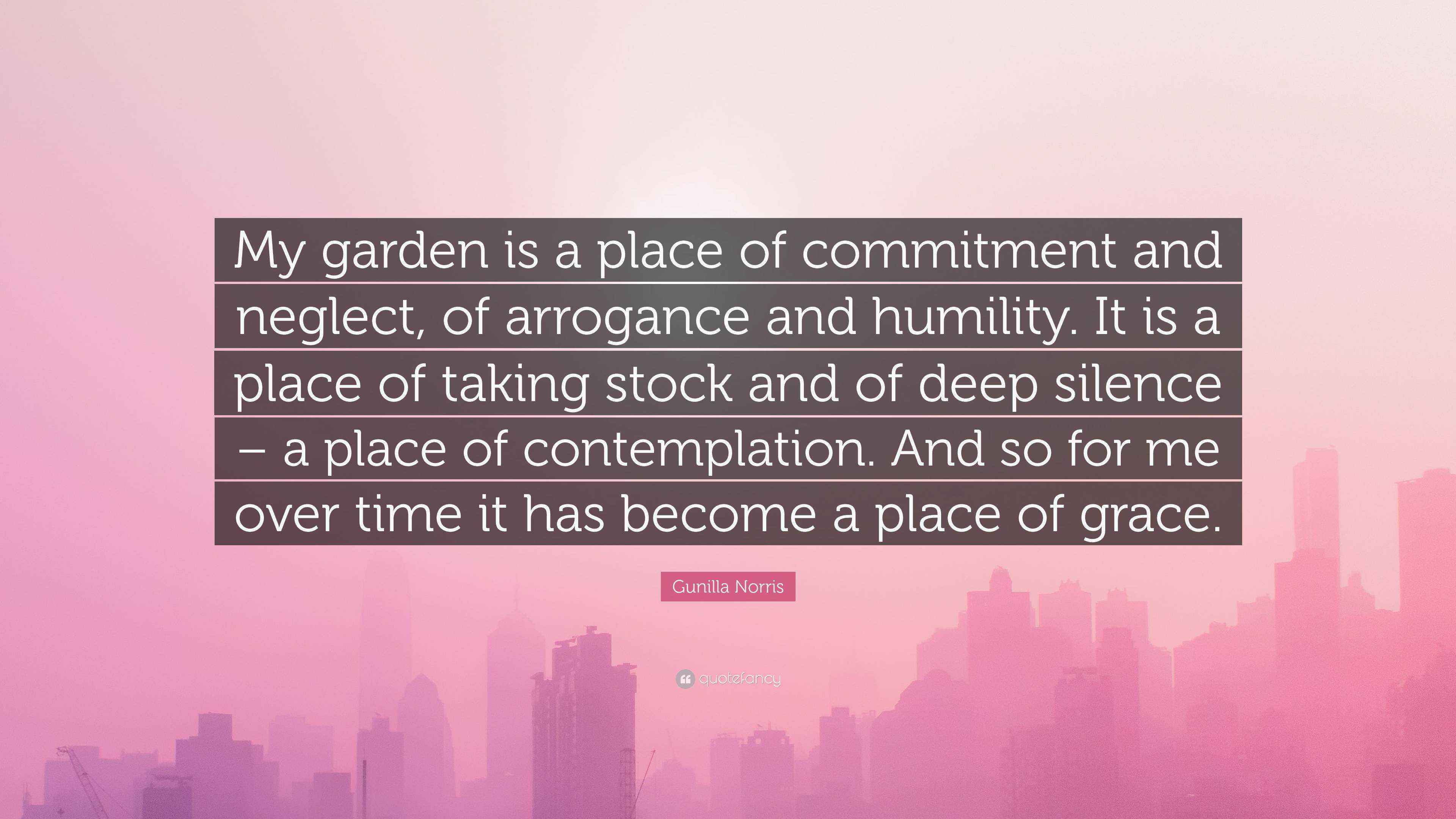 Gunilla Norris Quote: “My garden is a place of commitment and neglect ...