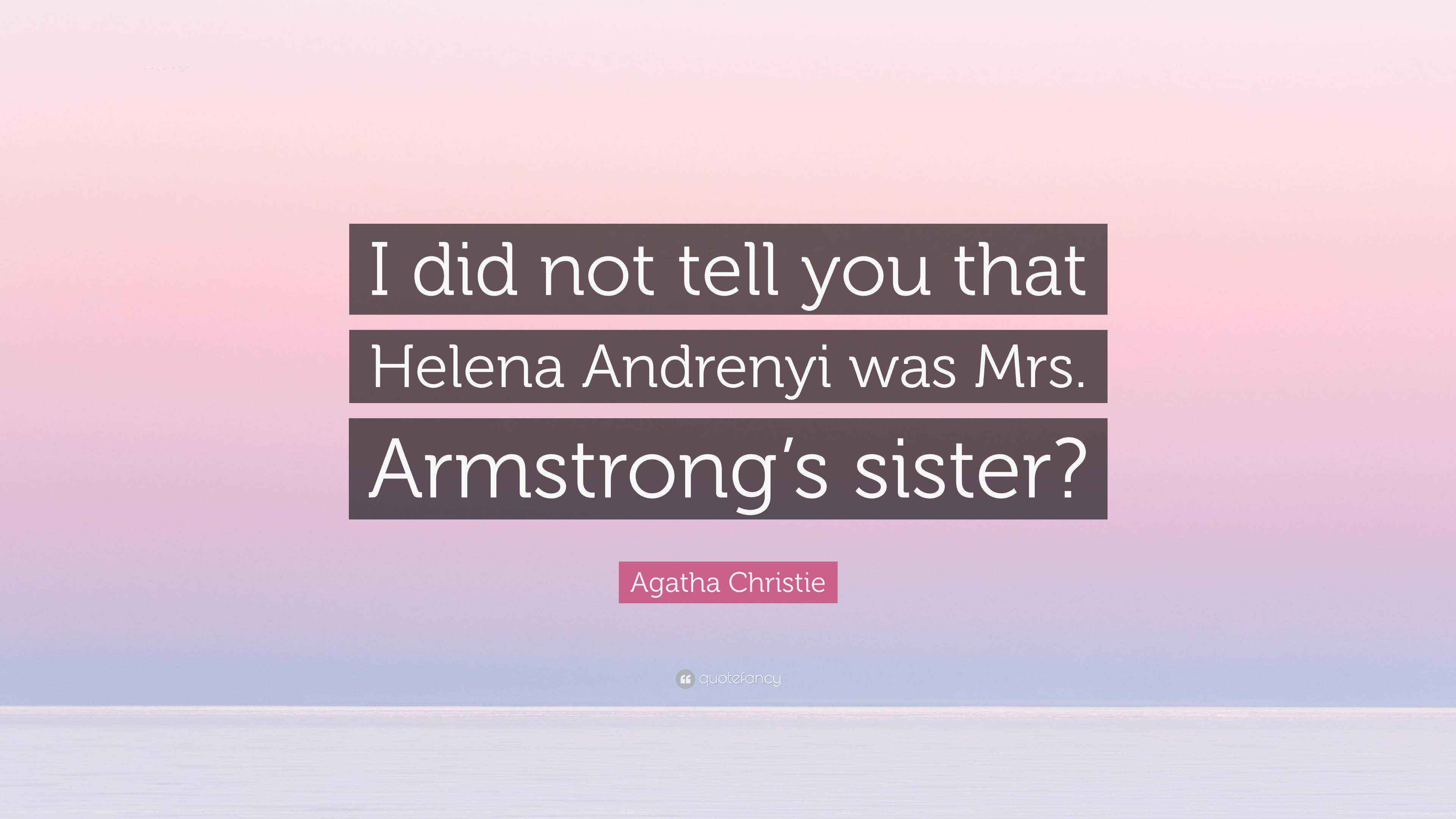 Agatha Christie Quote: “I did not tell you that Helena Andrenyi was Mrs ...