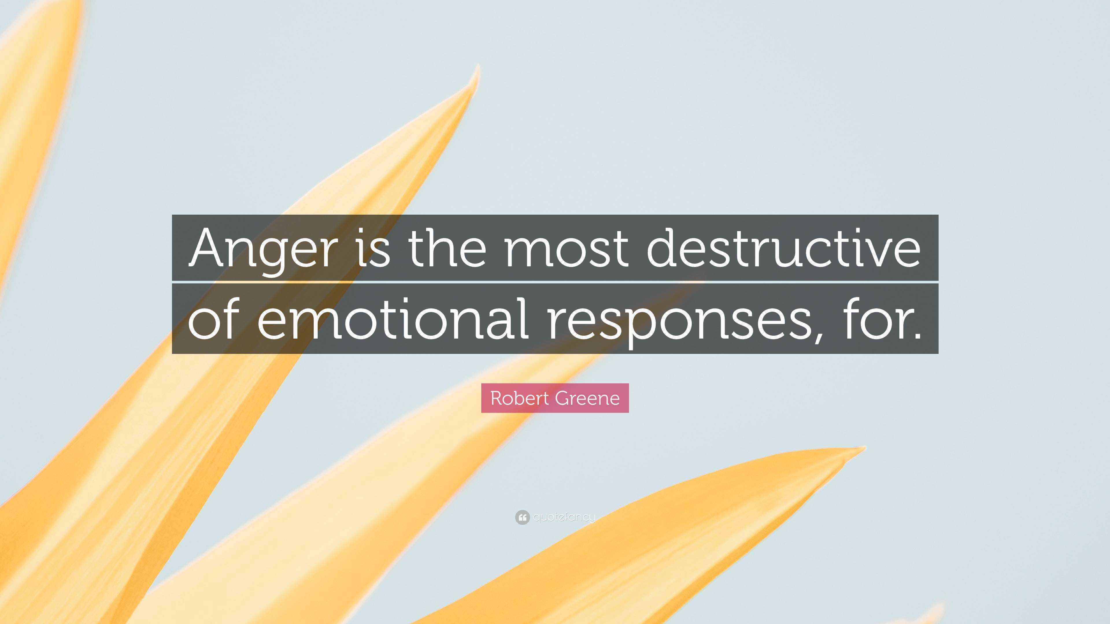 Robert Greene Quote: “Anger is the most destructive of emotional ...