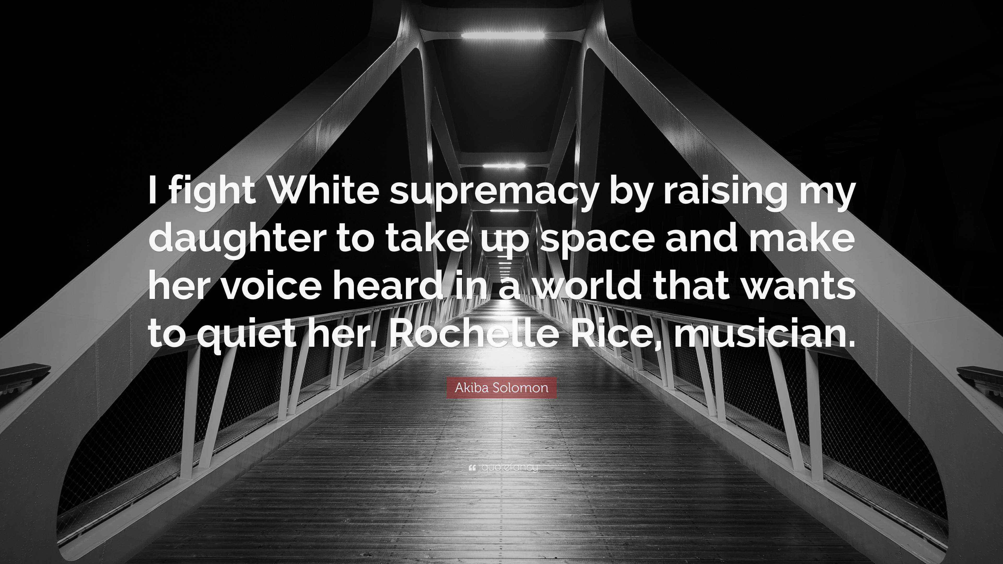 Akiba Solomon Quote: “I fight White supremacy by raising my daughter to ...