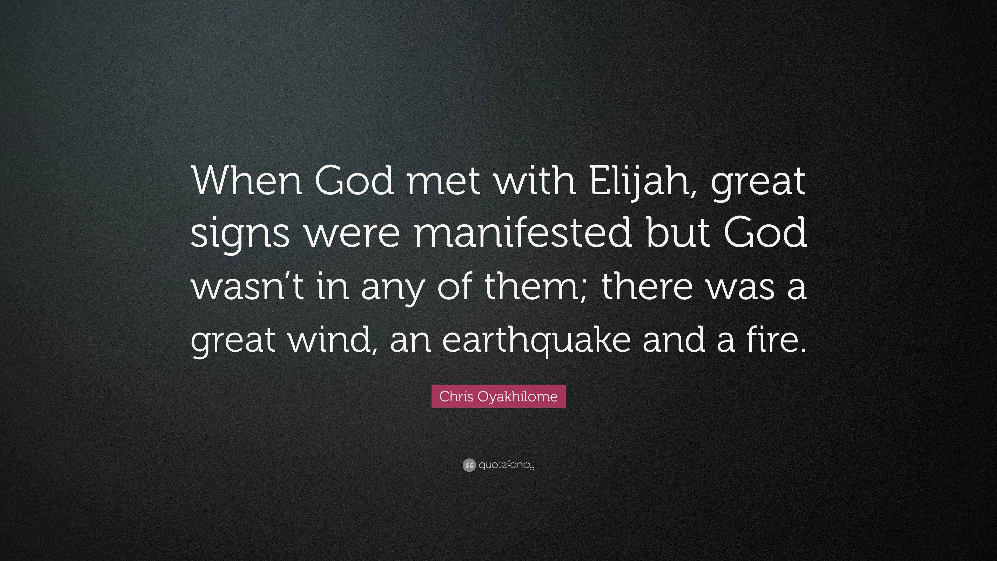 Chris Oyakhilome Quote: “When God met with Elijah, great signs were ...