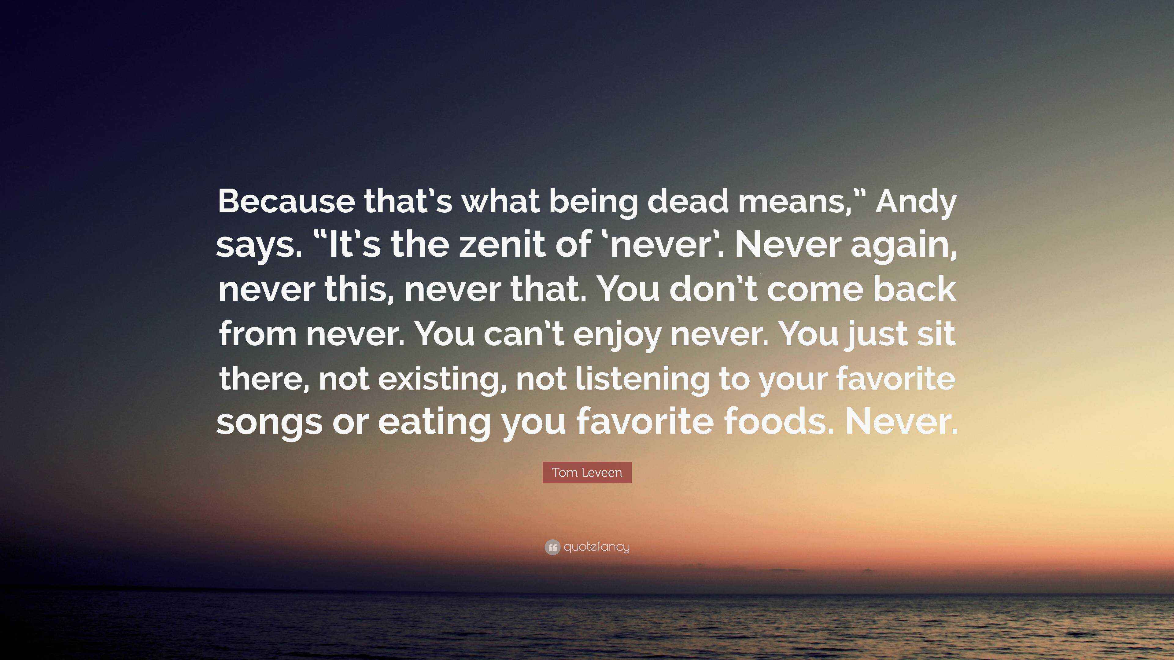 Tom Leveen Quote: “Because that’s what being dead means,” Andy says ...