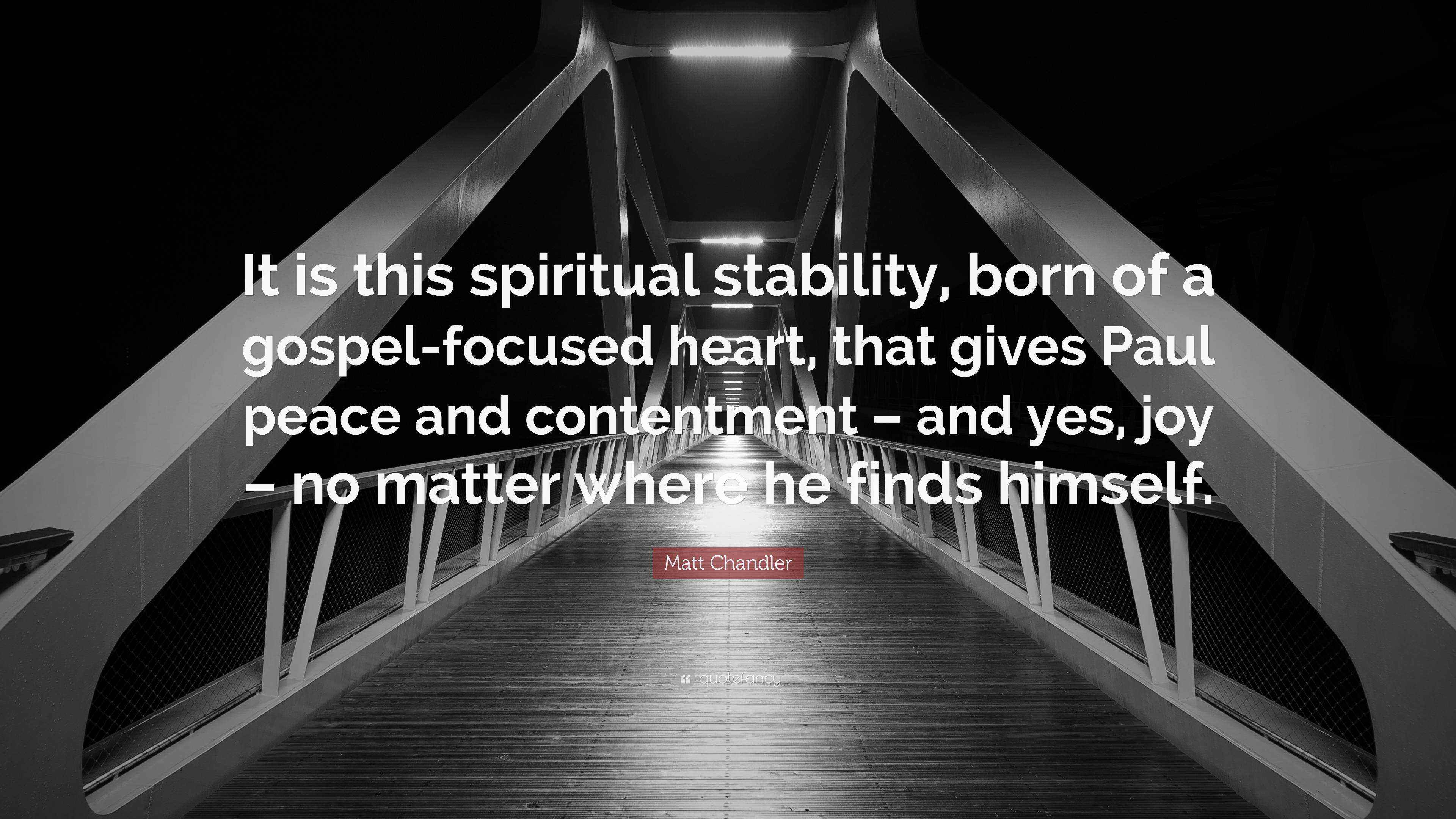 Matt Chandler Quote: “It is this spiritual stability, born of a gospel ...