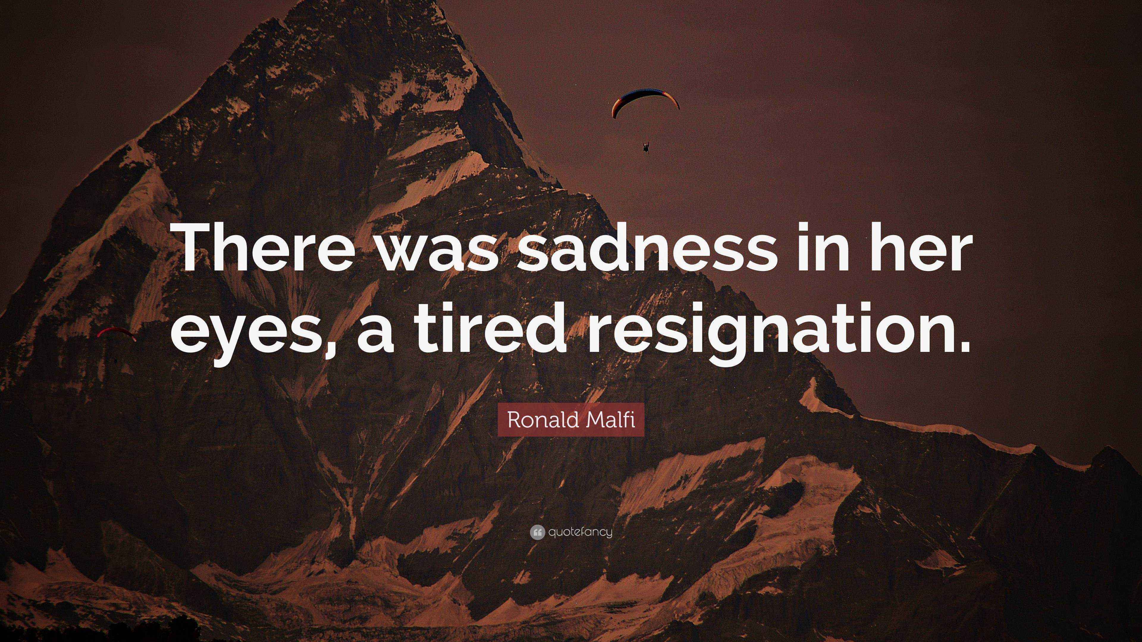 Ronald Malfi Quote: “There was sadness in her eyes, a tired resignation.”
