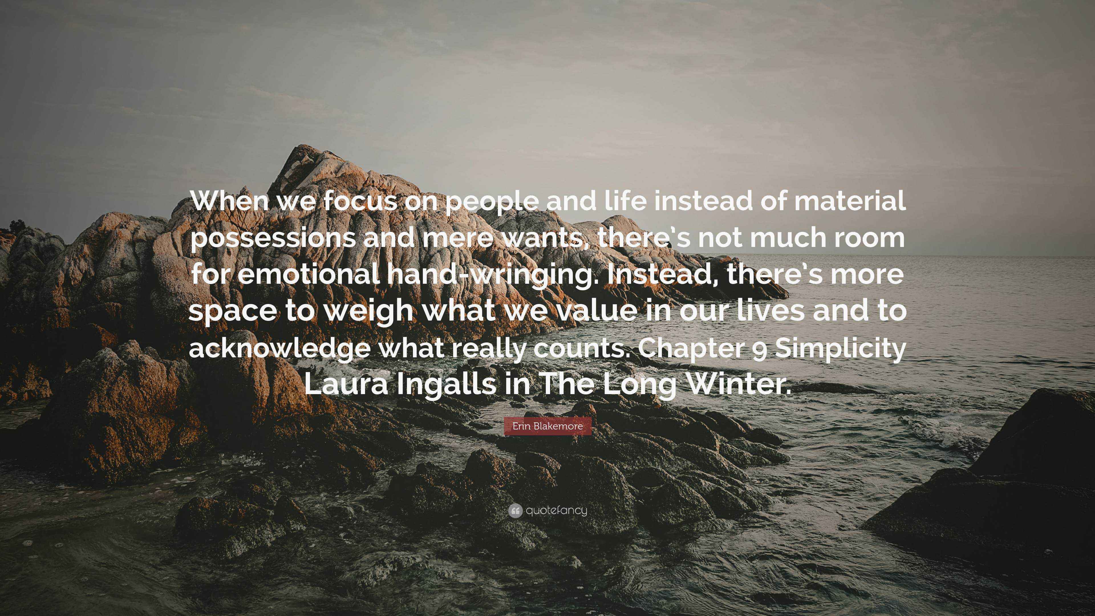 Erin Blakemore Quote: “When we focus on people and life instead of ...