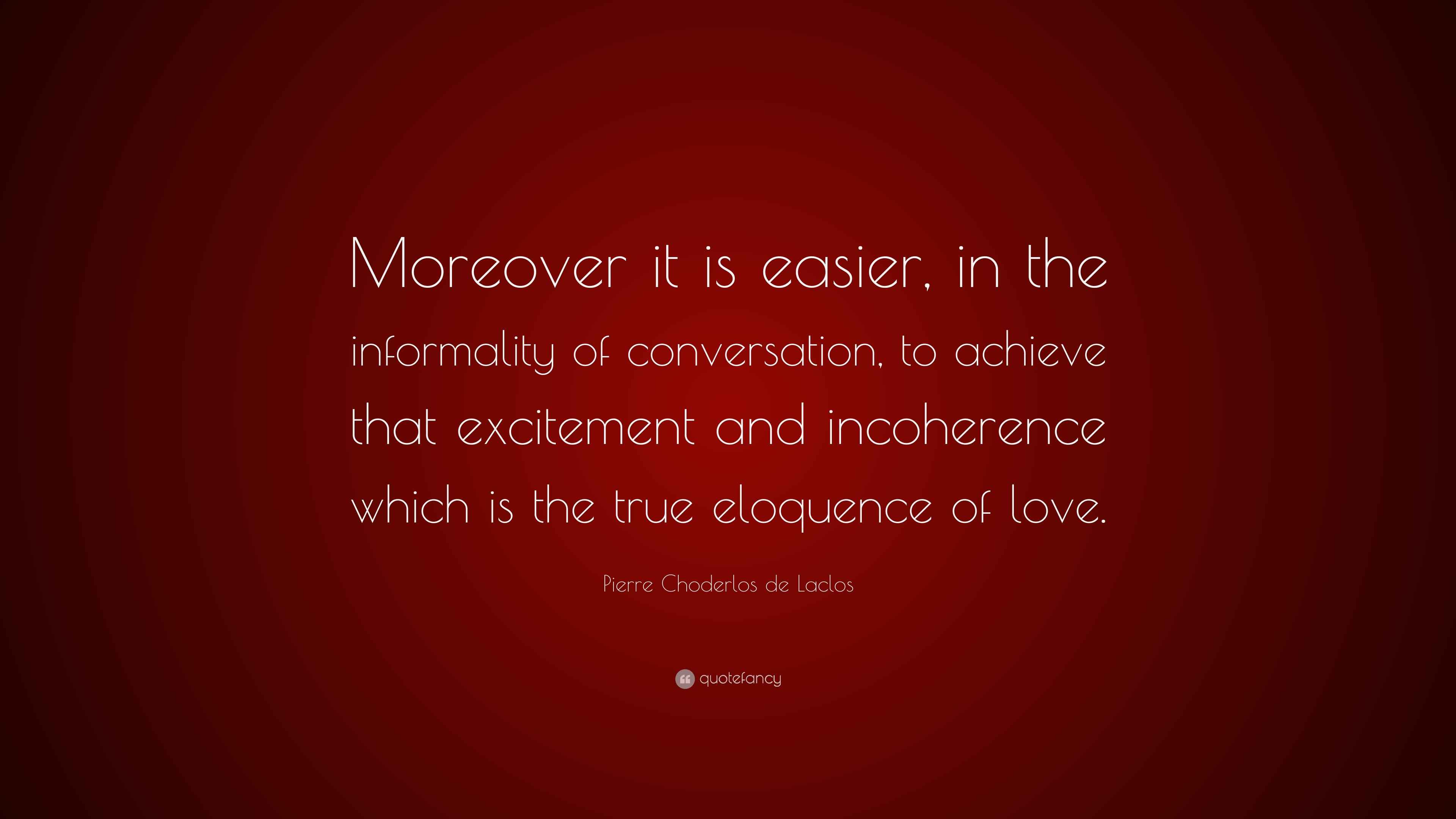Pierre Choderlos de Laclos Quote: “Moreover it is easier, in the ...