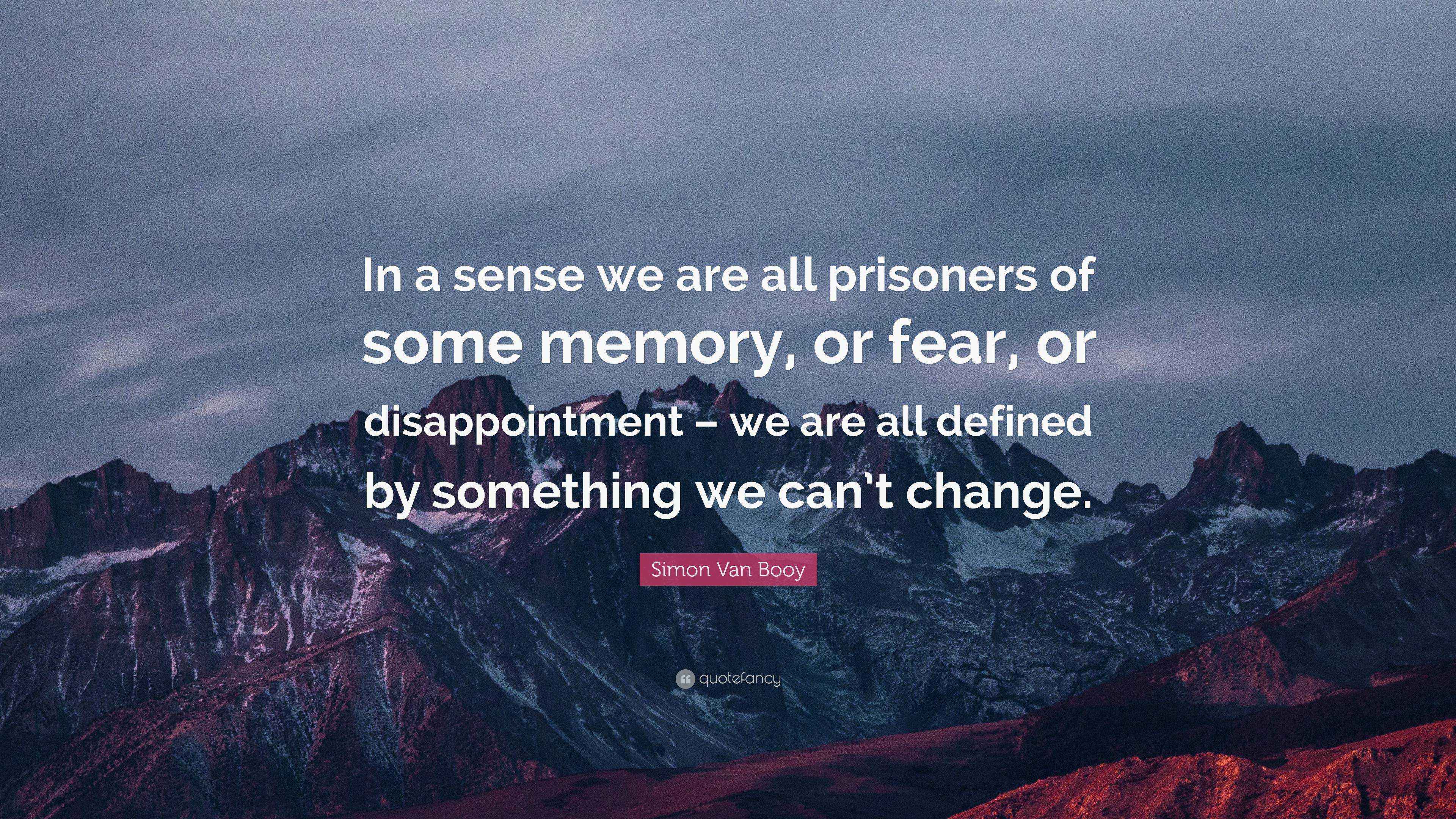 Simon Van Booy Quote: “In a sense we are all prisoners of some memory ...