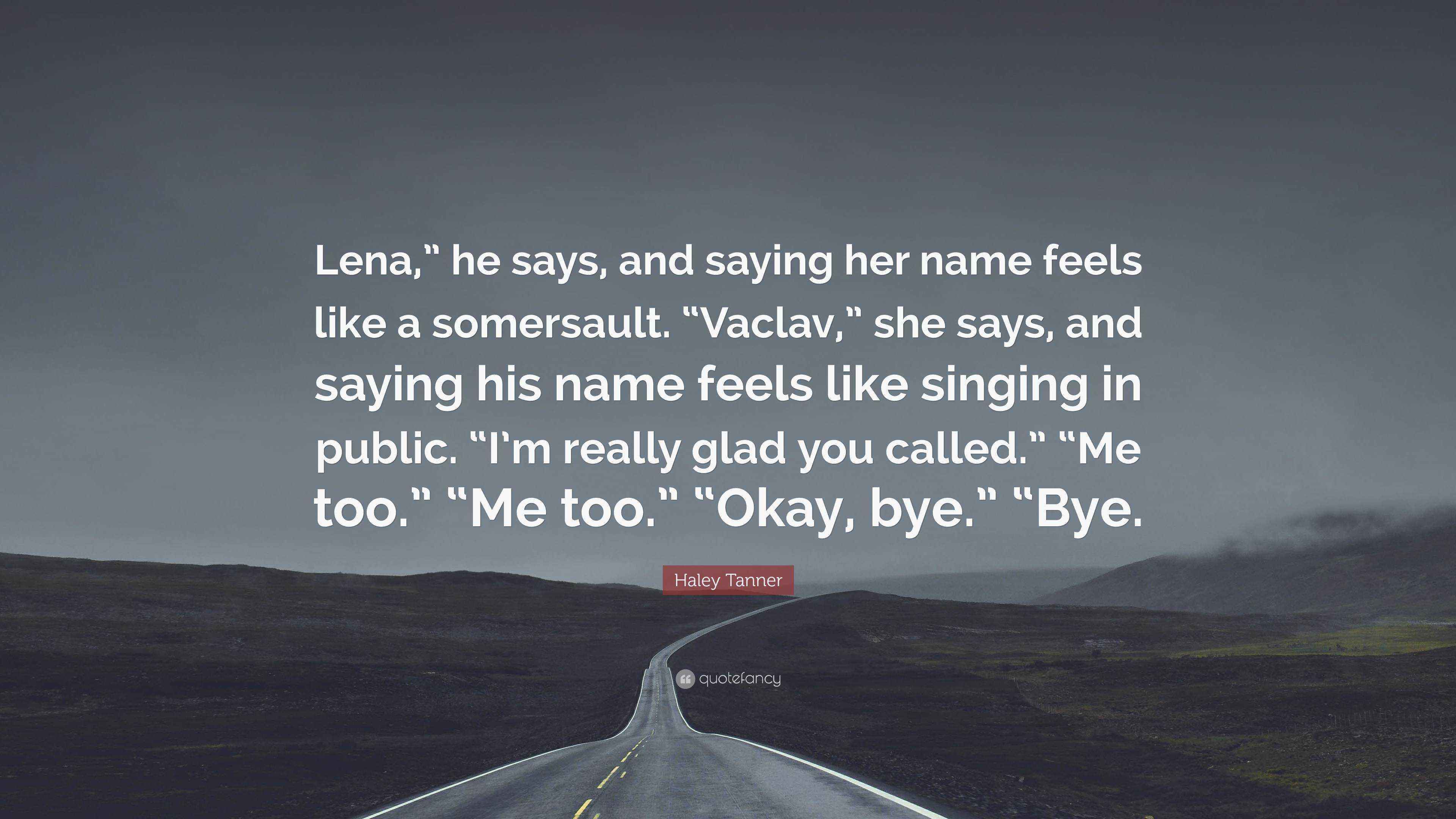 Haley Tanner Quote: “Lena,” he says, and saying her name feels like a ...