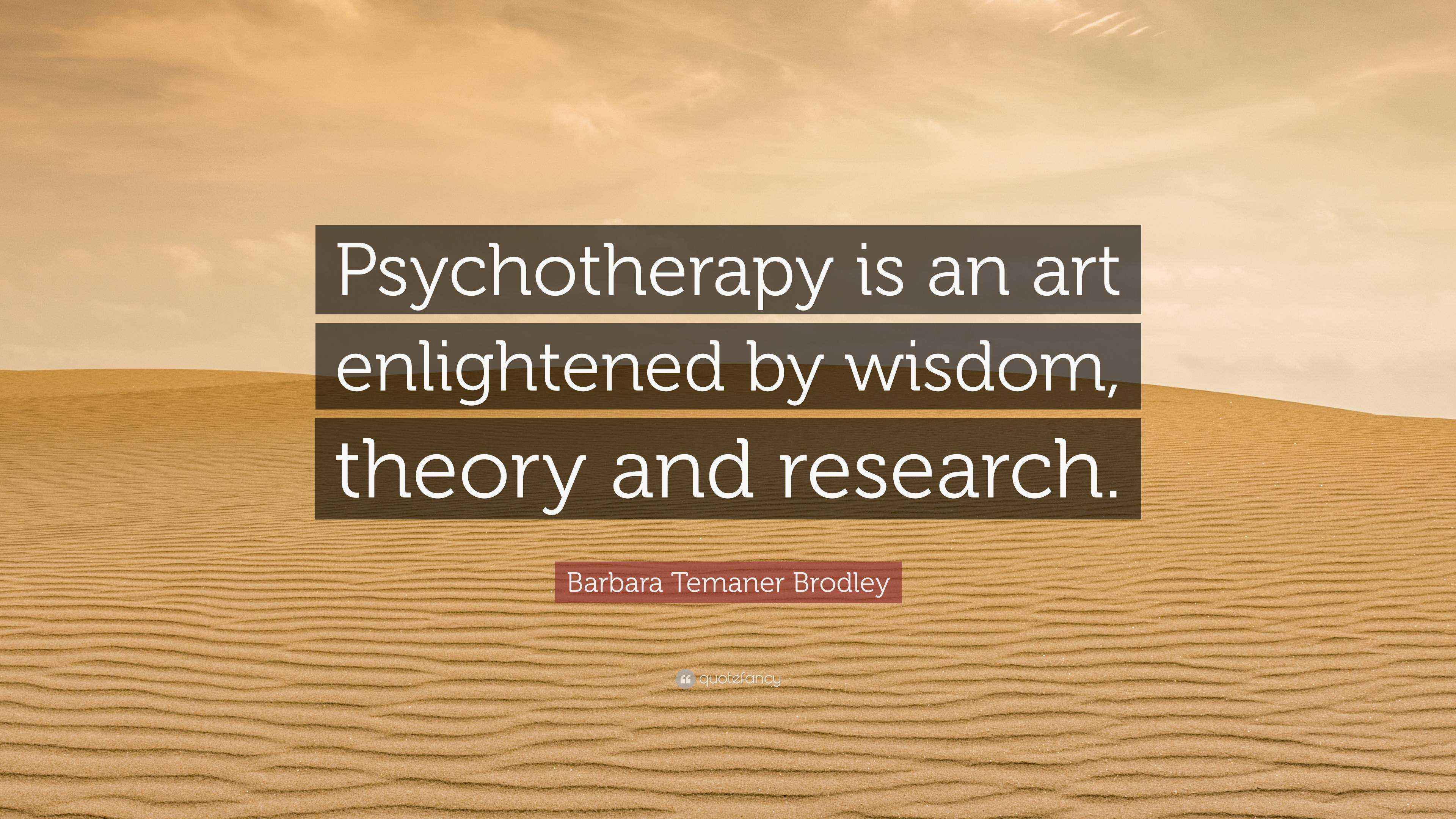 Barbara Temaner Brodley Quote: “Psychotherapy is an art enlightened by ...