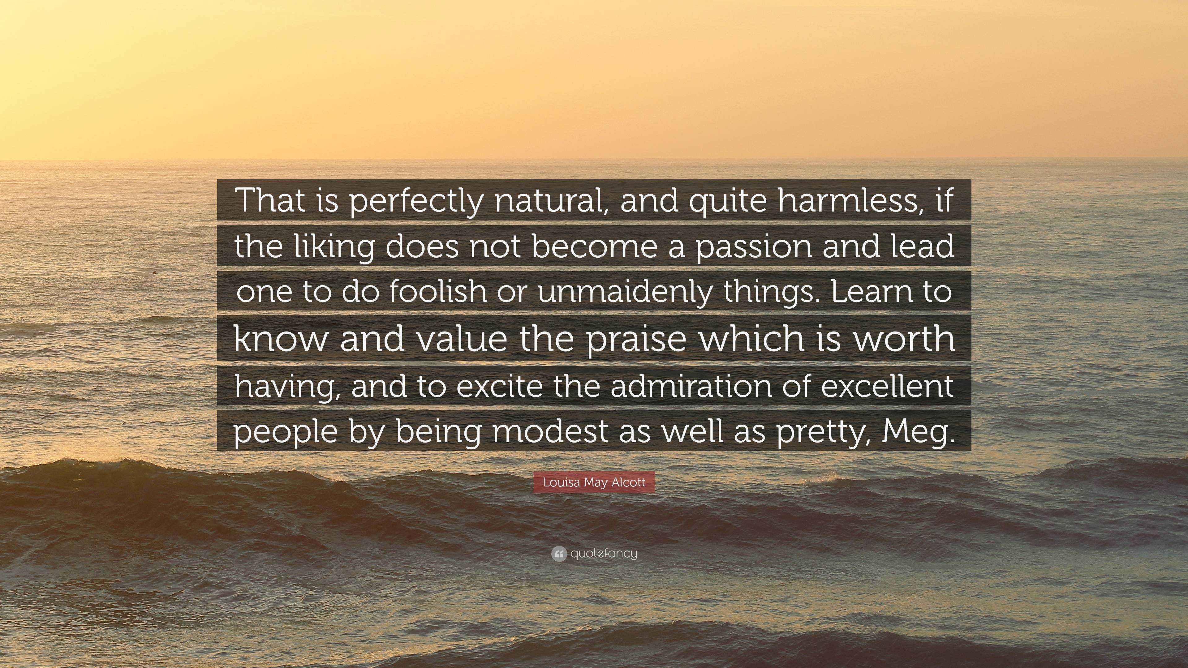Louisa May Alcott Quote: “That is perfectly natural, and quite harmless ...