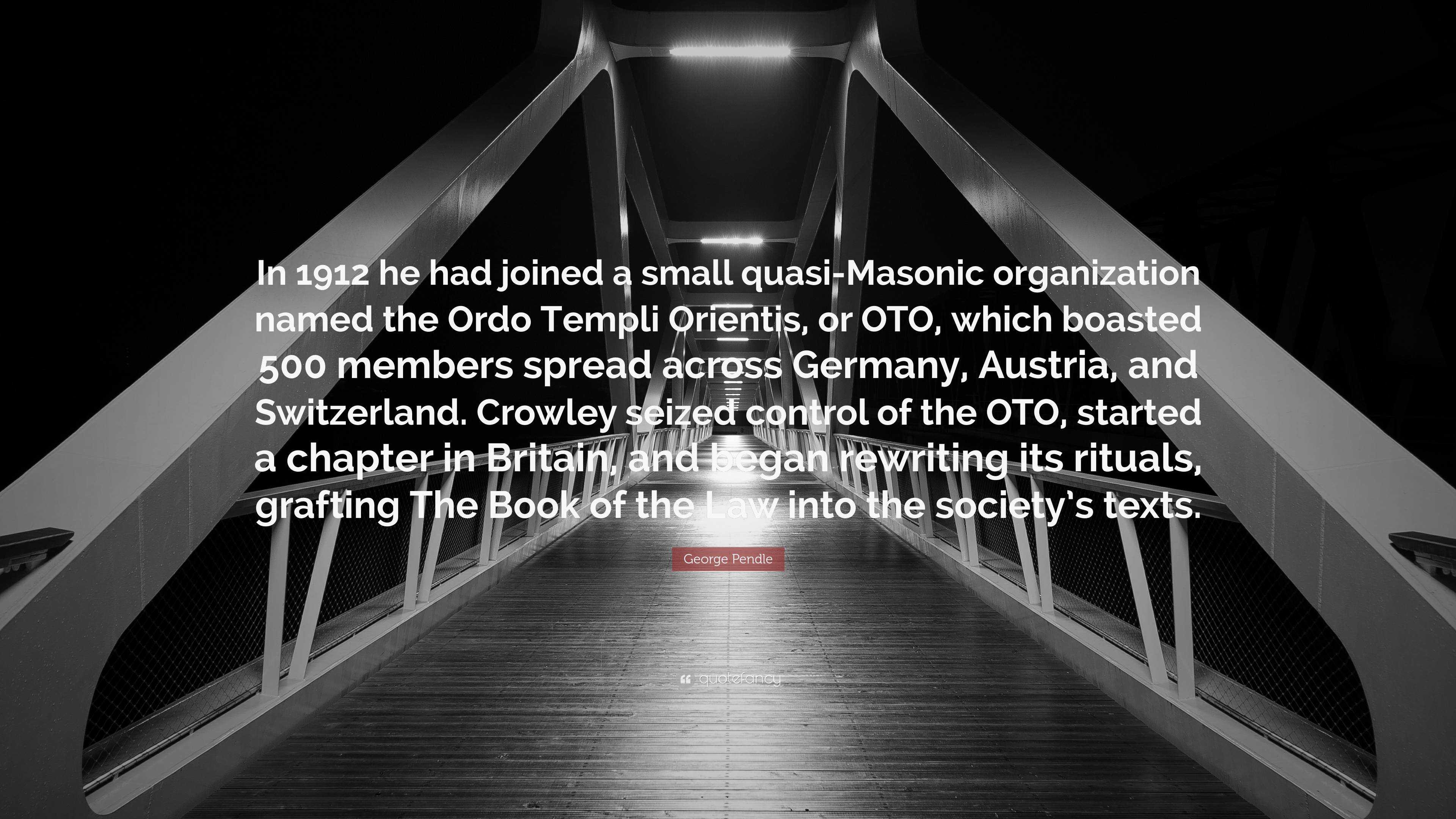 George Pendle Quote: “In 1912 he had joined a small quasi-Masonic ...