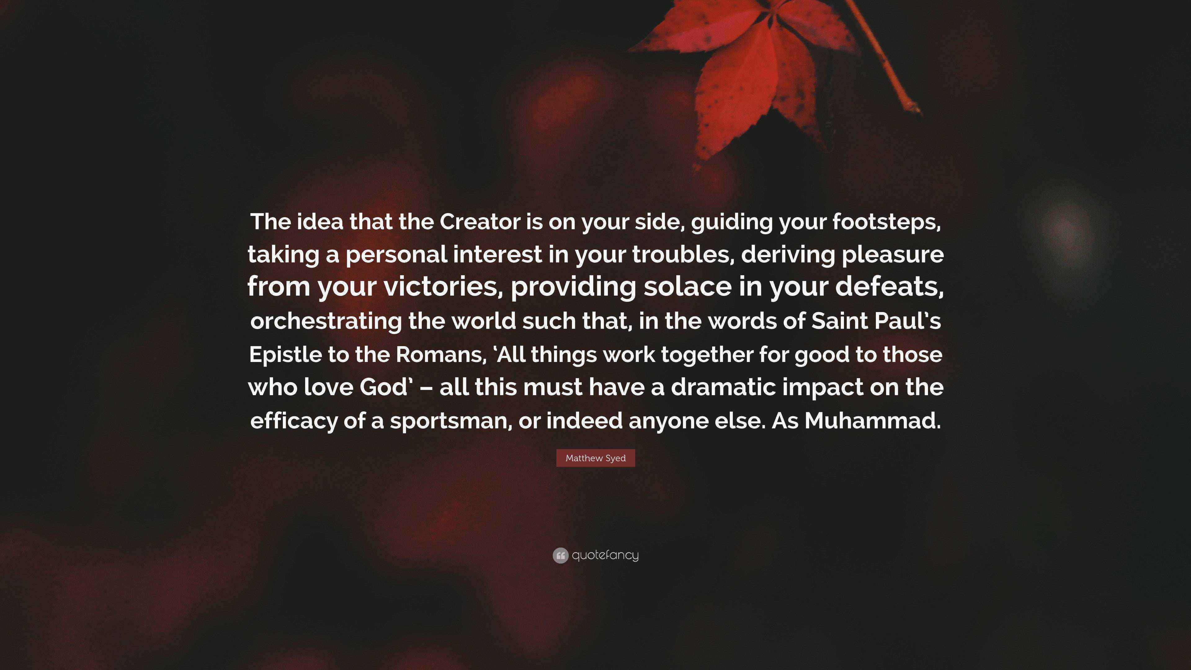 Matthew Syed Quote: “The idea that the Creator is on your side, guiding ...