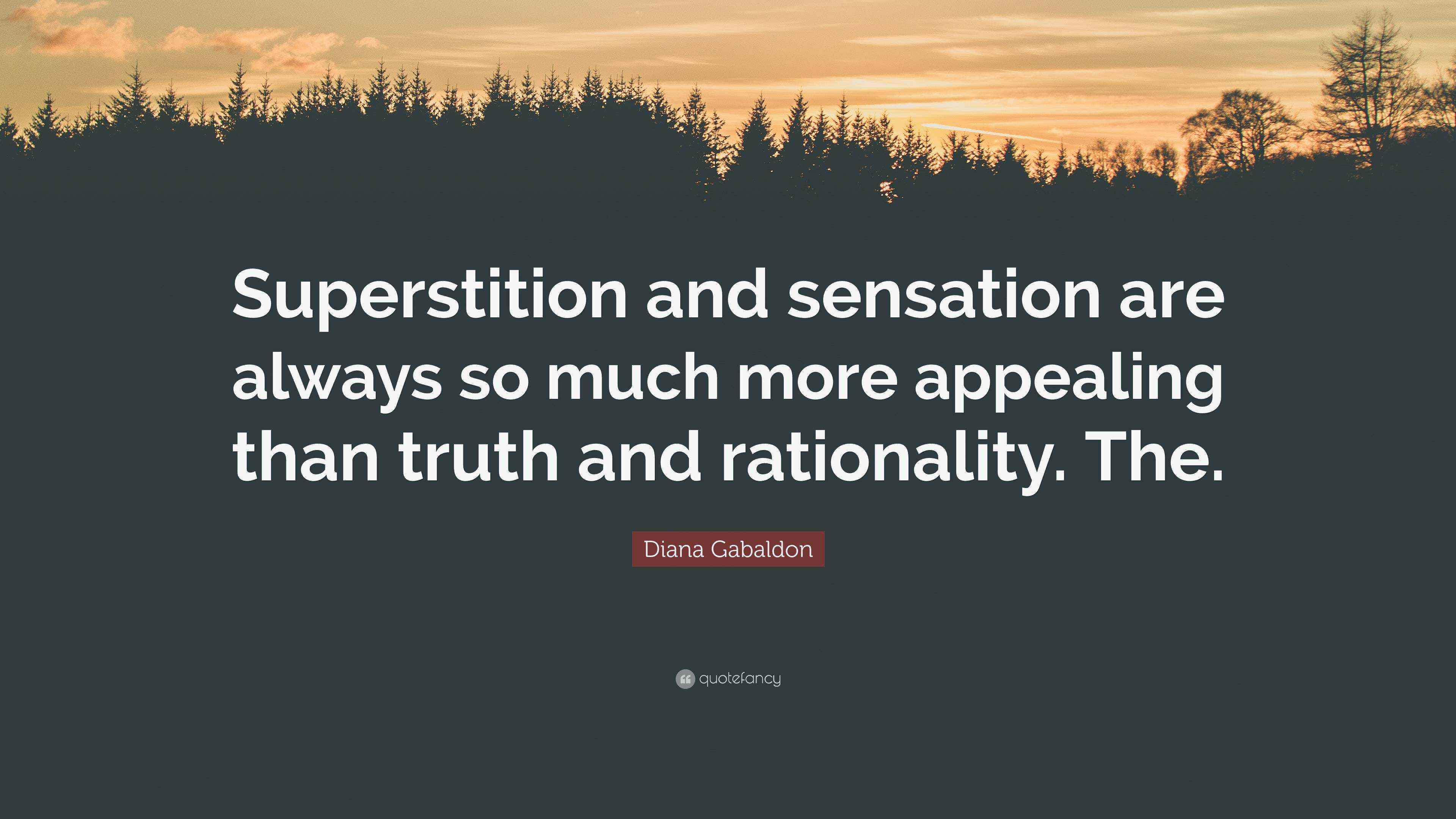 Diana Gabaldon Quote: “Superstition and sensation are always so much ...