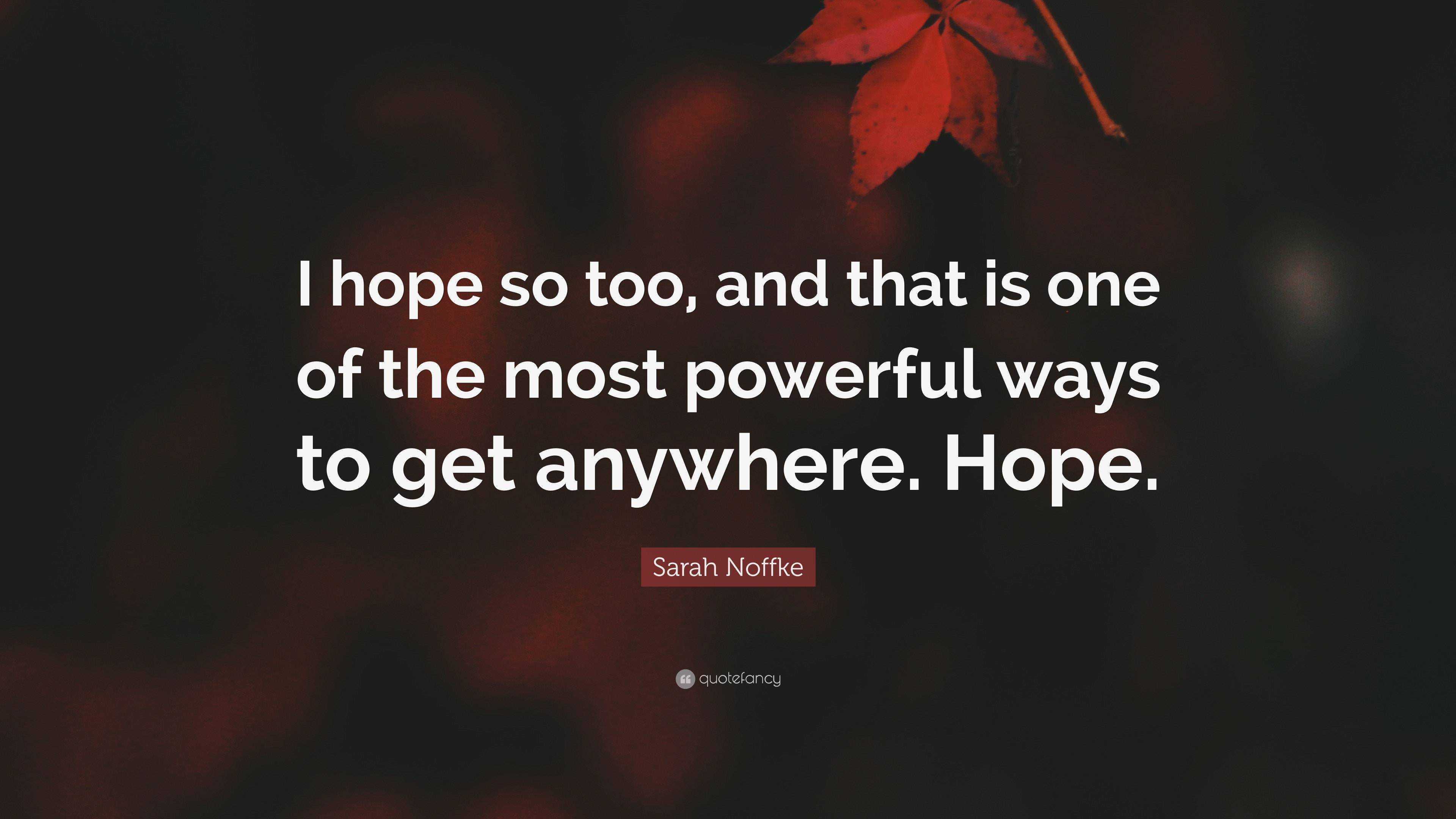 Sarah Noffke Quote: “I hope so too, and that is one of the most ...