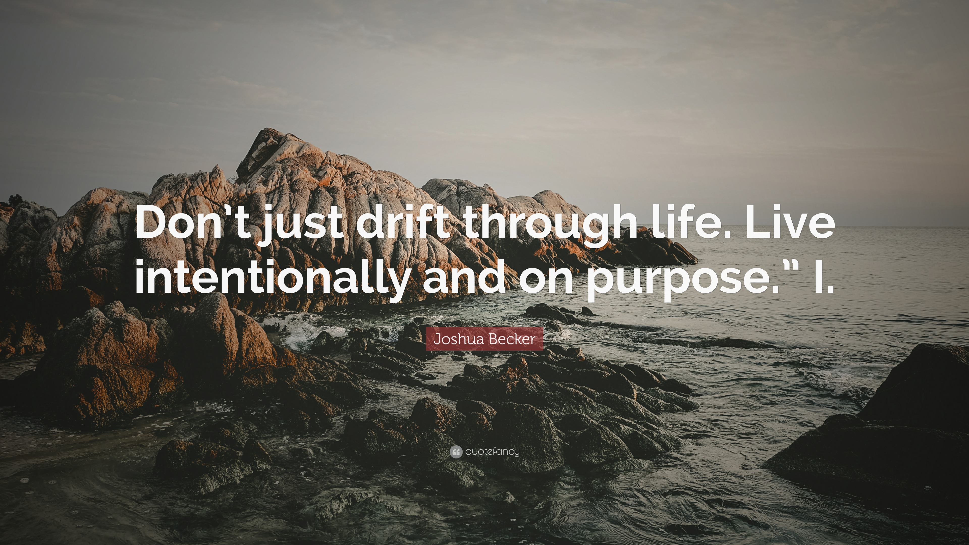 Joshua Becker Quote: “Don’t just drift through life. Live intentionally ...