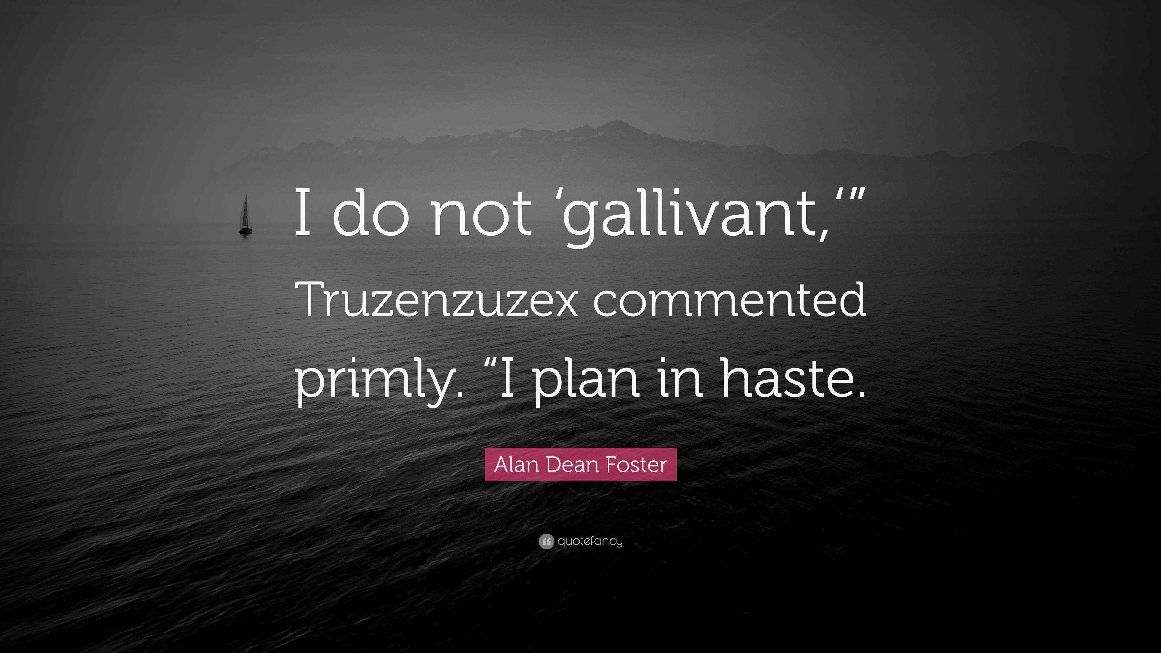 Alan Dean Foster Quote: “I do not ‘gallivant,‘” Truzenzuzex commented ...