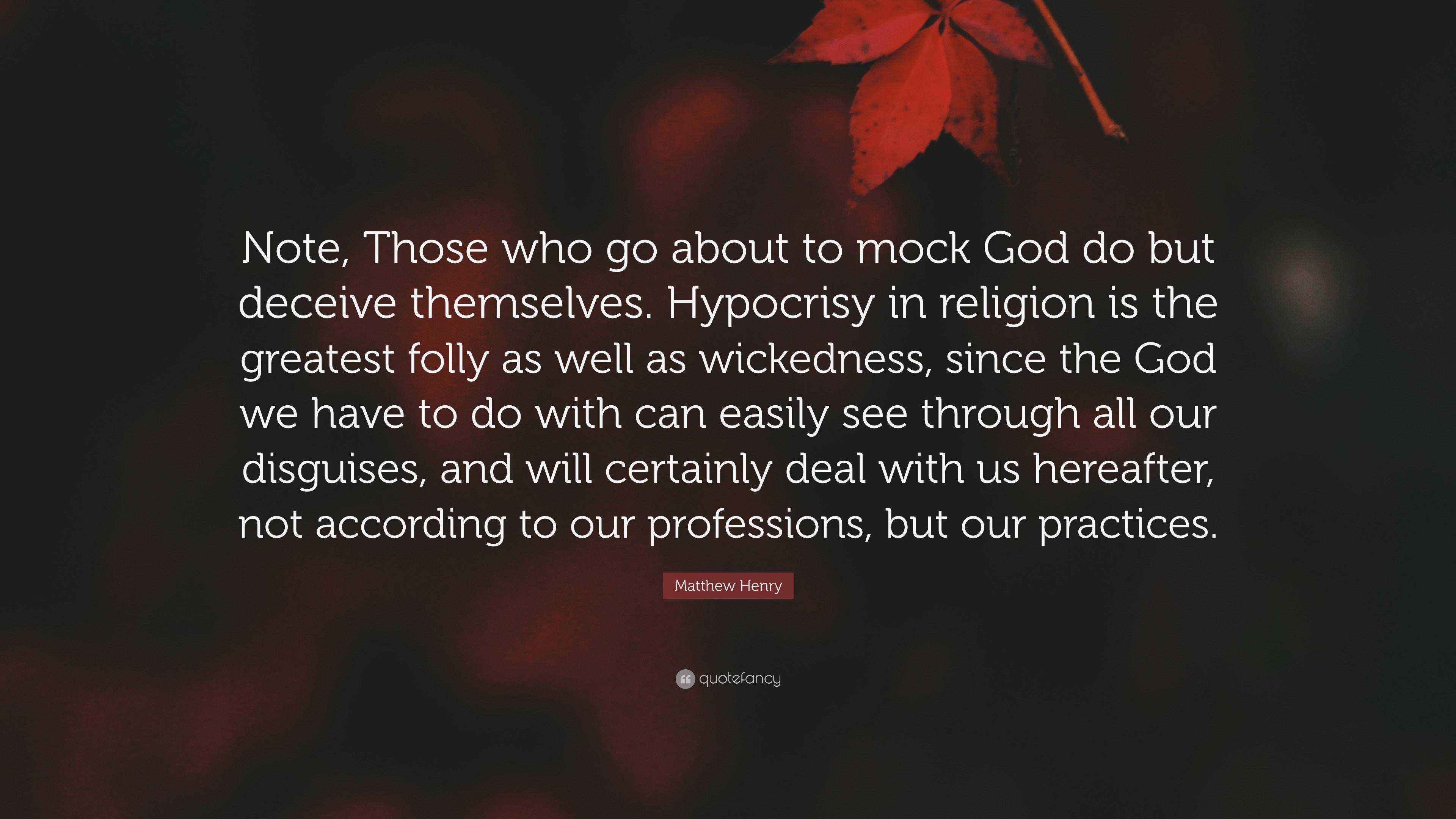 Matthew Henry Quote: “Note, Those who go about to mock God do but ...