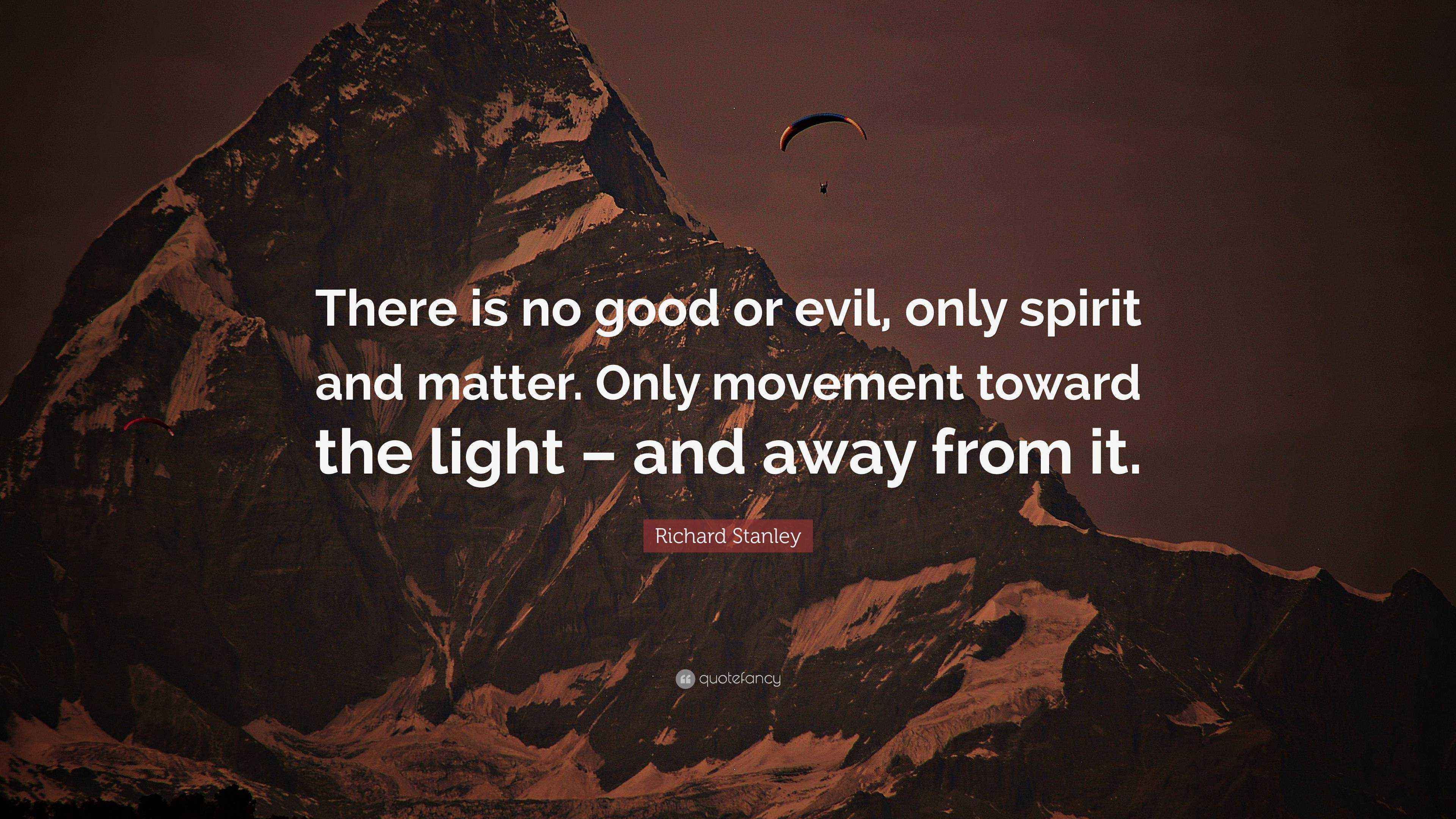 Richard Stanley Quote: “There is no good or evil, only spirit and ...