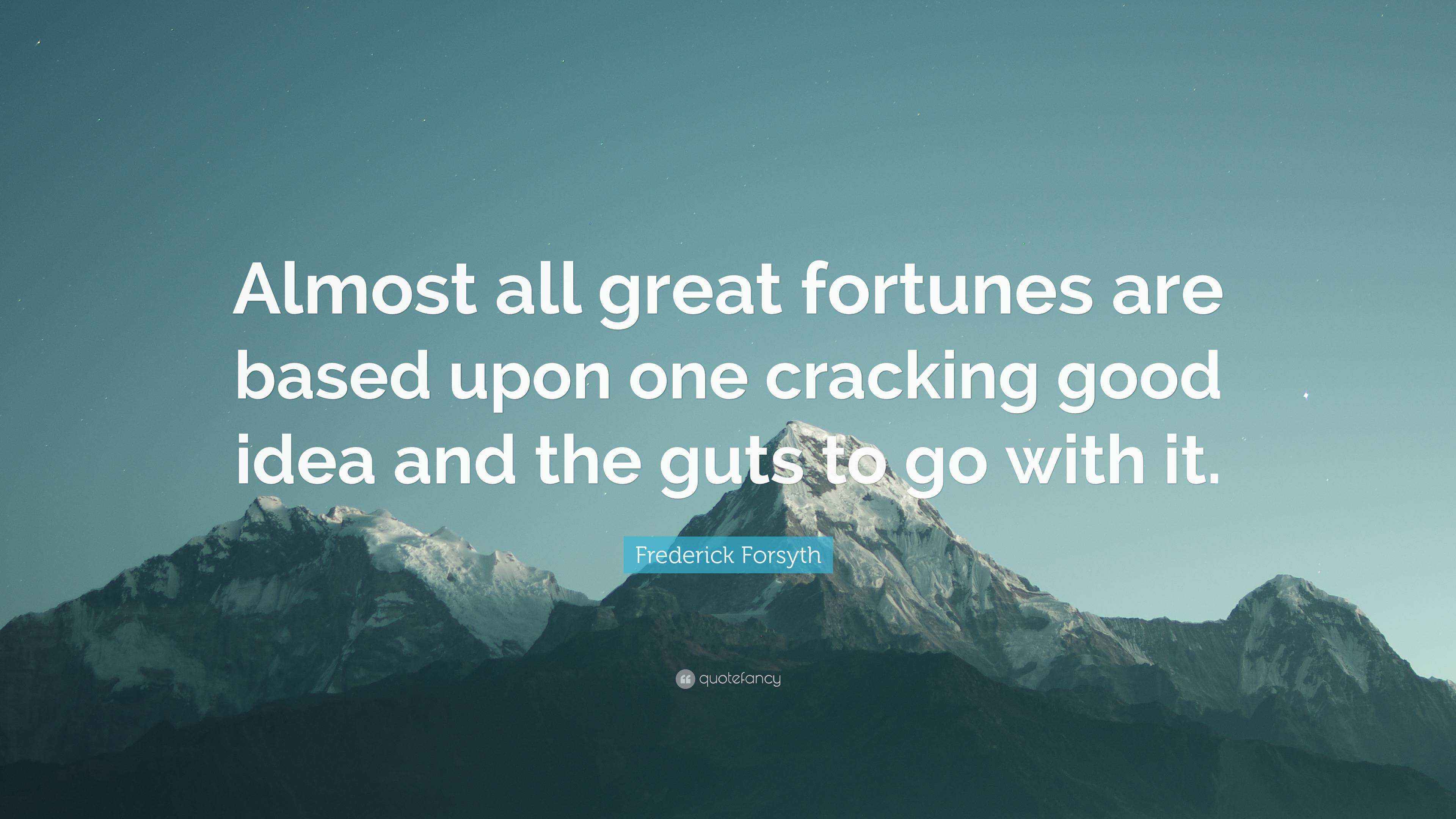 Frederick Forsyth Quote: “Almost all great fortunes are based upon one ...