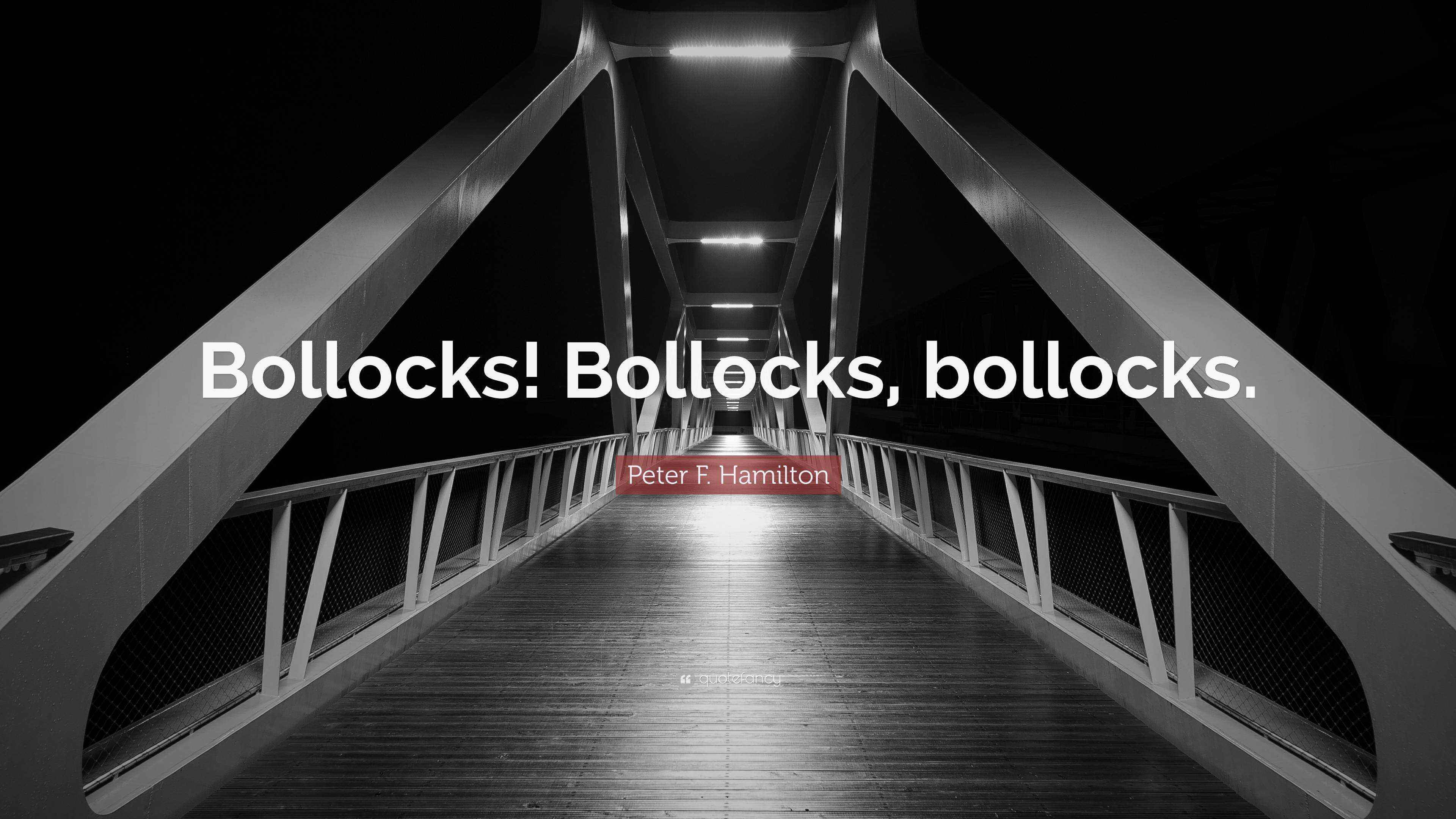 Peter F. Hamilton Quote: “Bollocks! Bollocks, bollocks.”