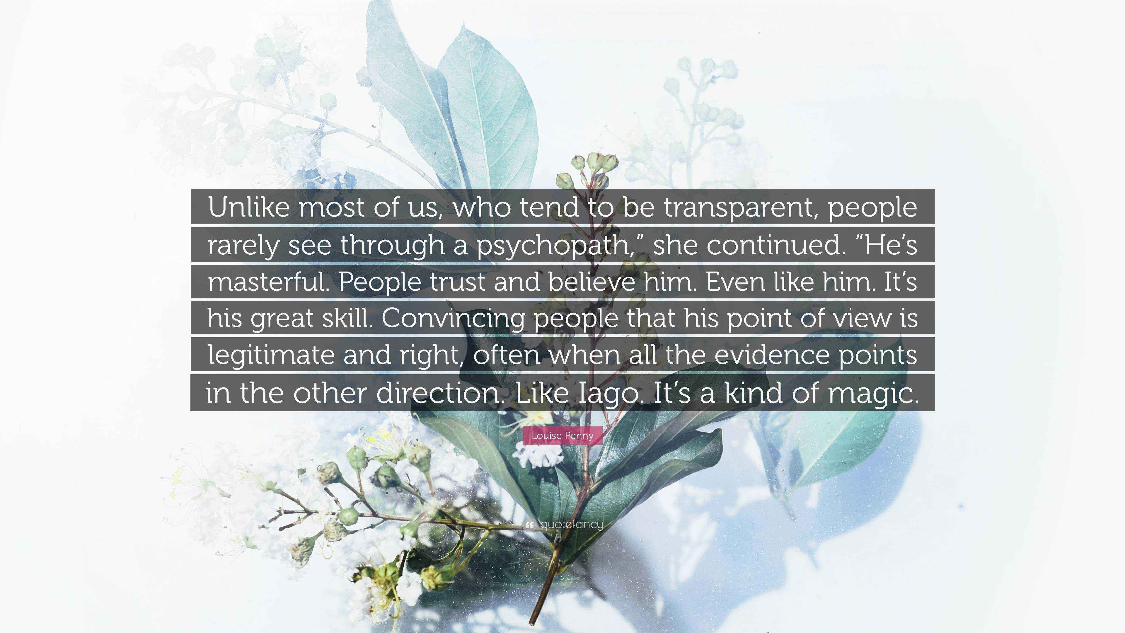 Louise Penny Quote: “Unlike most of us, who tend to be transparent ...