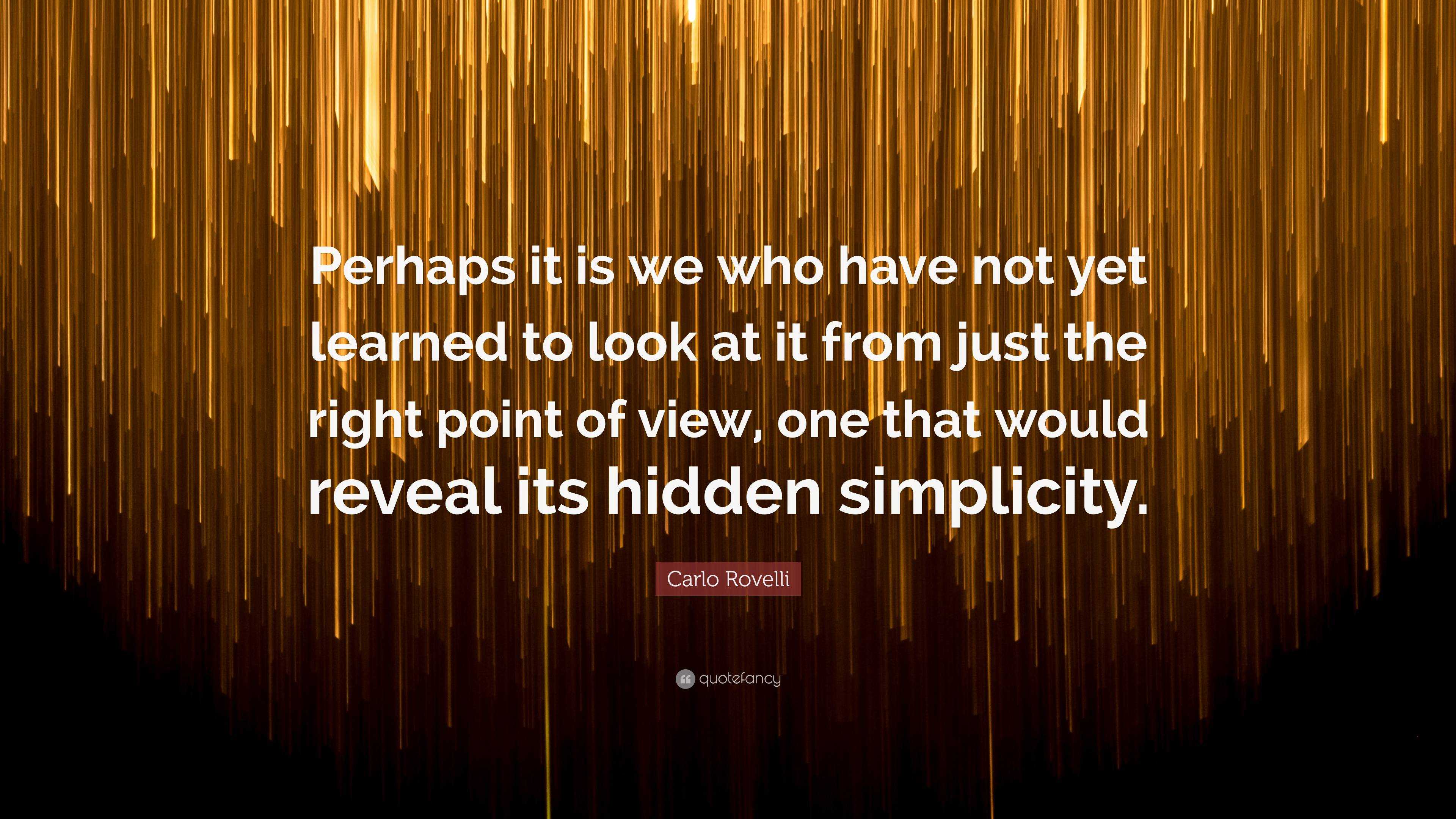 Carlo Rovelli Quote: “Perhaps it is we who have not yet learned to look ...