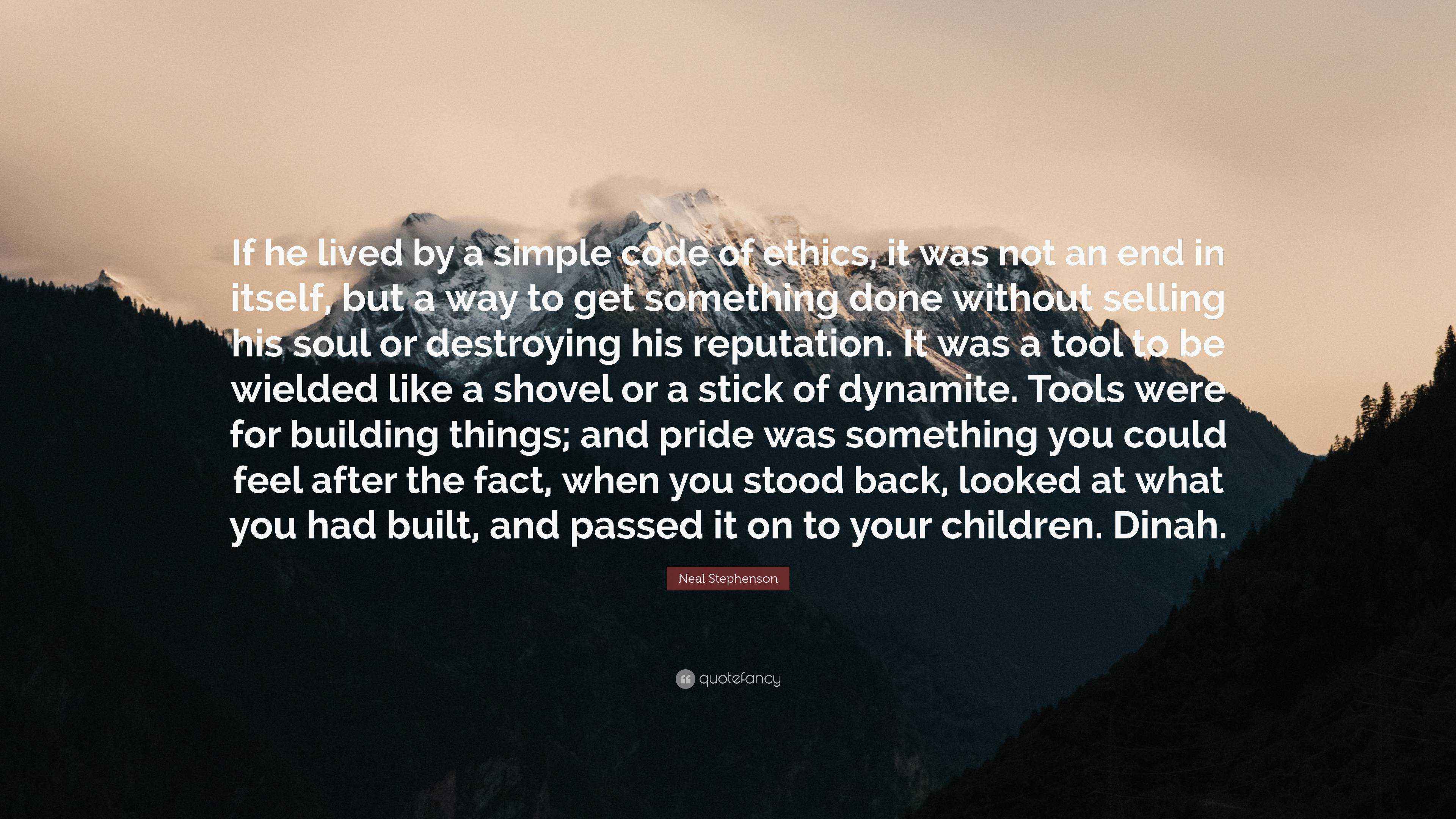 Neal Stephenson Quote: “If he lived by a simple code of ethics, it was ...