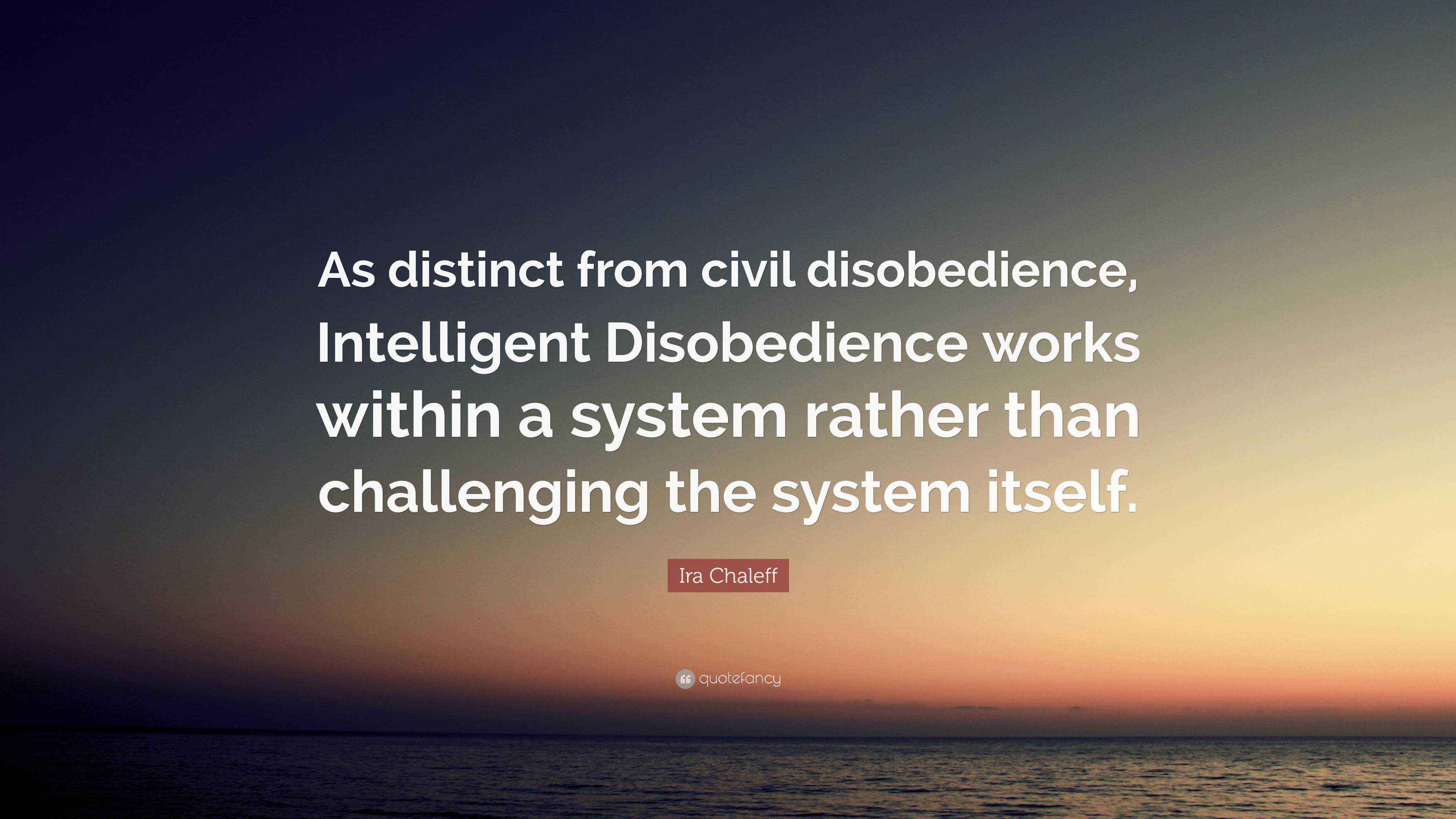Ira Chaleff Quote: “As distinct from civil disobedience, Intelligent ...