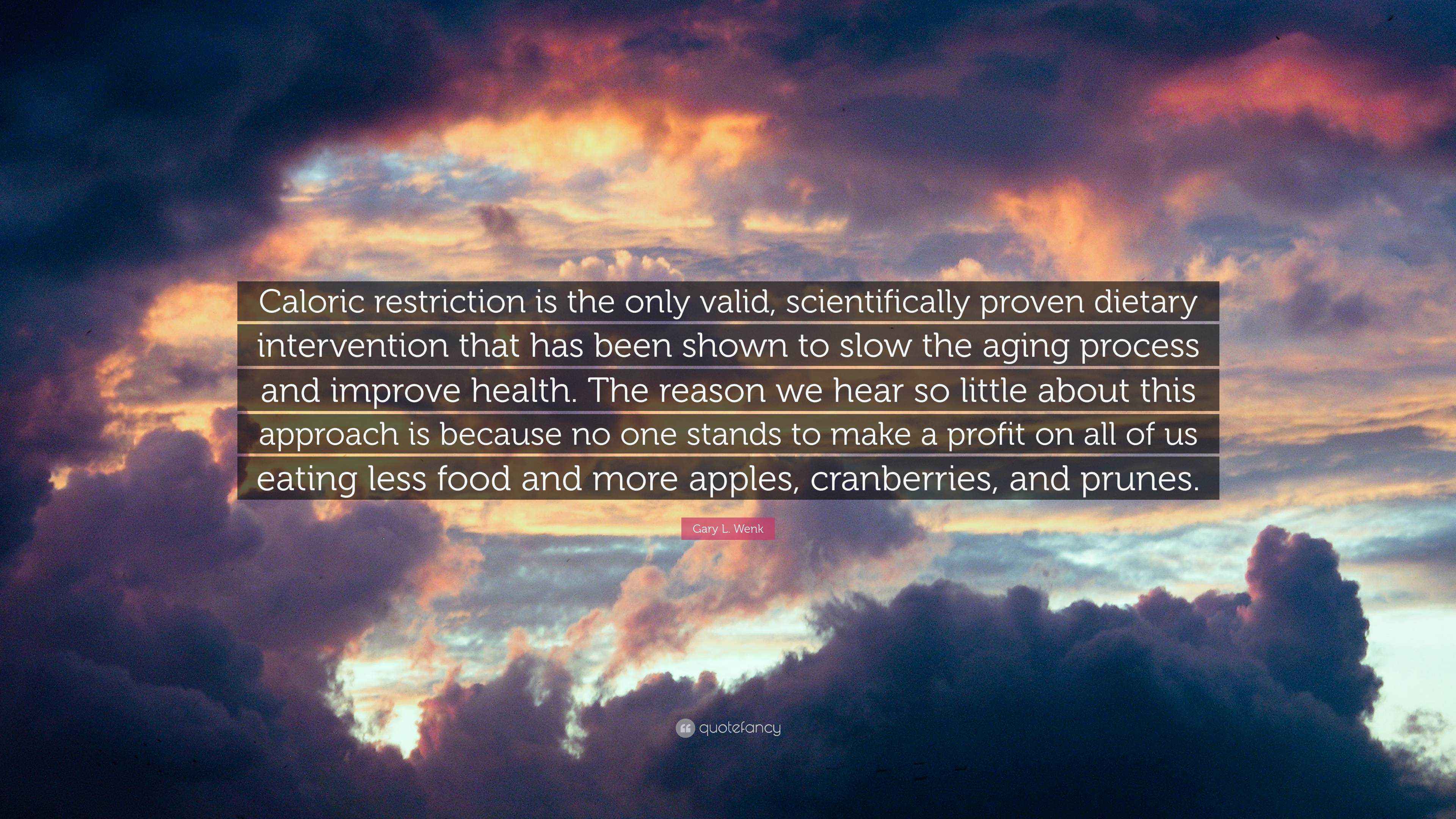 Gary L. Wenk Quote: “Caloric restriction is the only valid ...