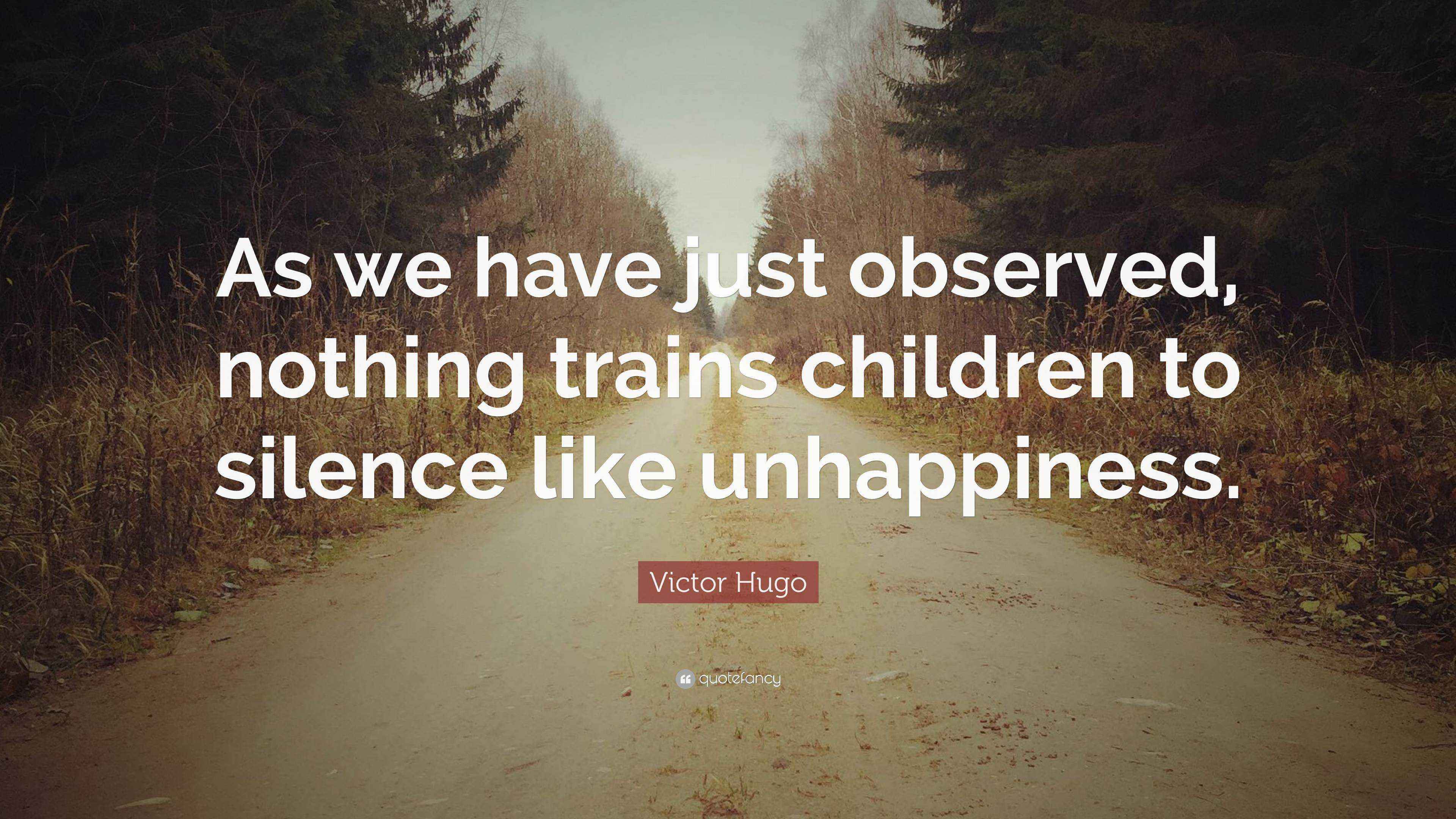 Victor Hugo Quote: “As we have just observed, nothing trains children ...