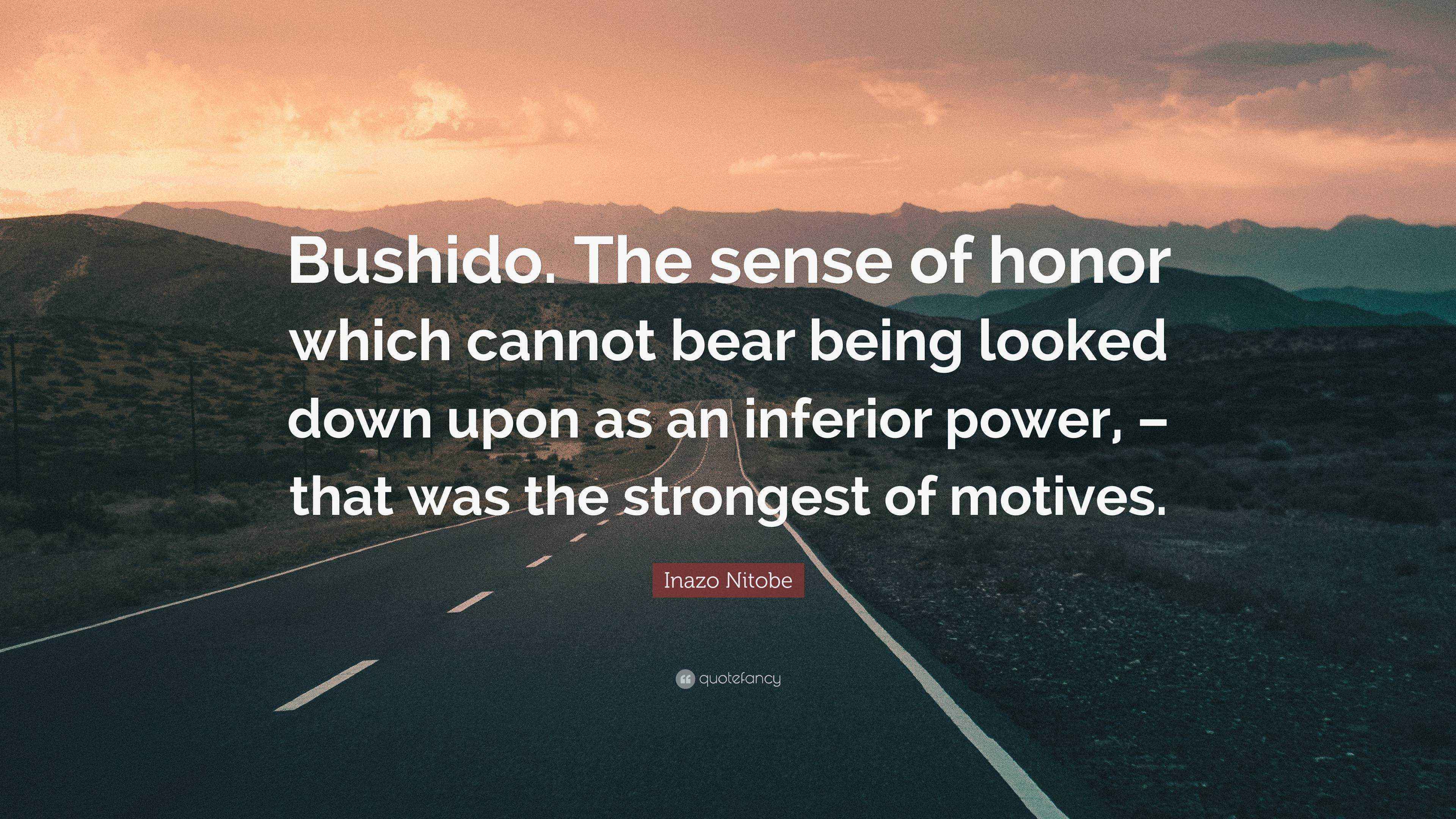 Inazo Nitobe Quote: “Bushido. The sense of honor which cannot bear ...