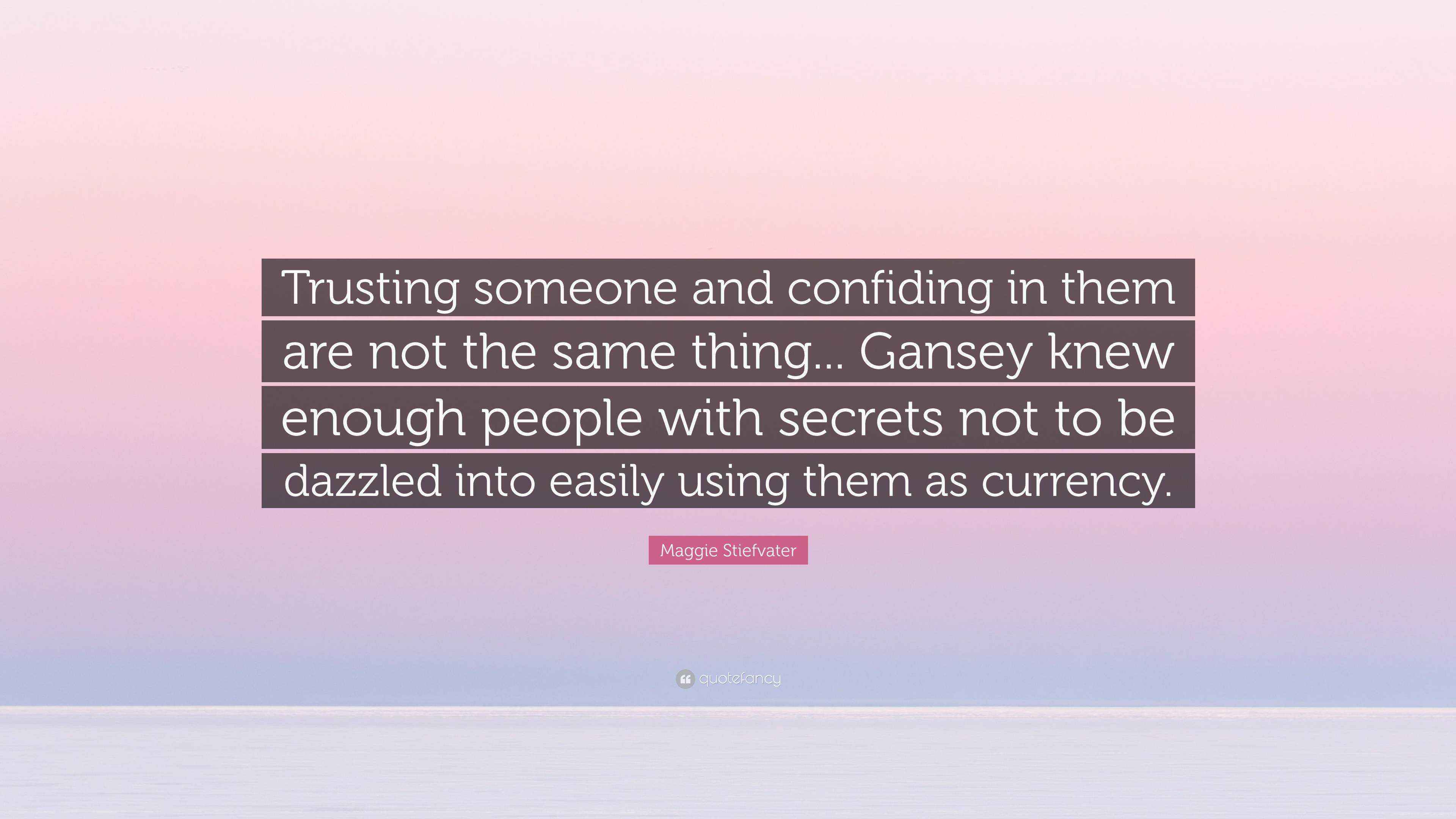 Maggie Stiefvater Quote: “Trusting someone and confiding in them are ...