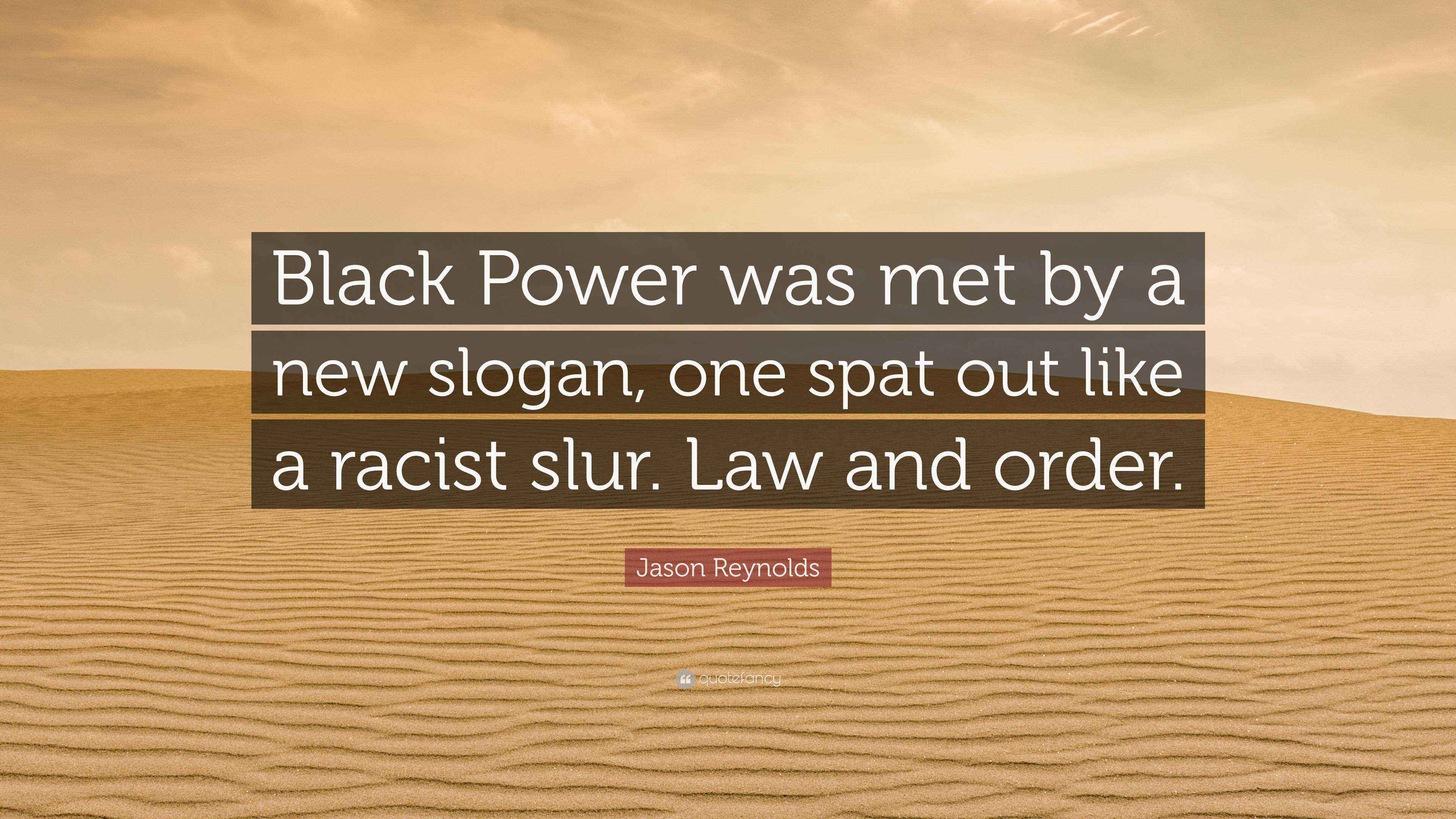 Jason Reynolds Quote: “Black Power was met by a new slogan, one spat ...