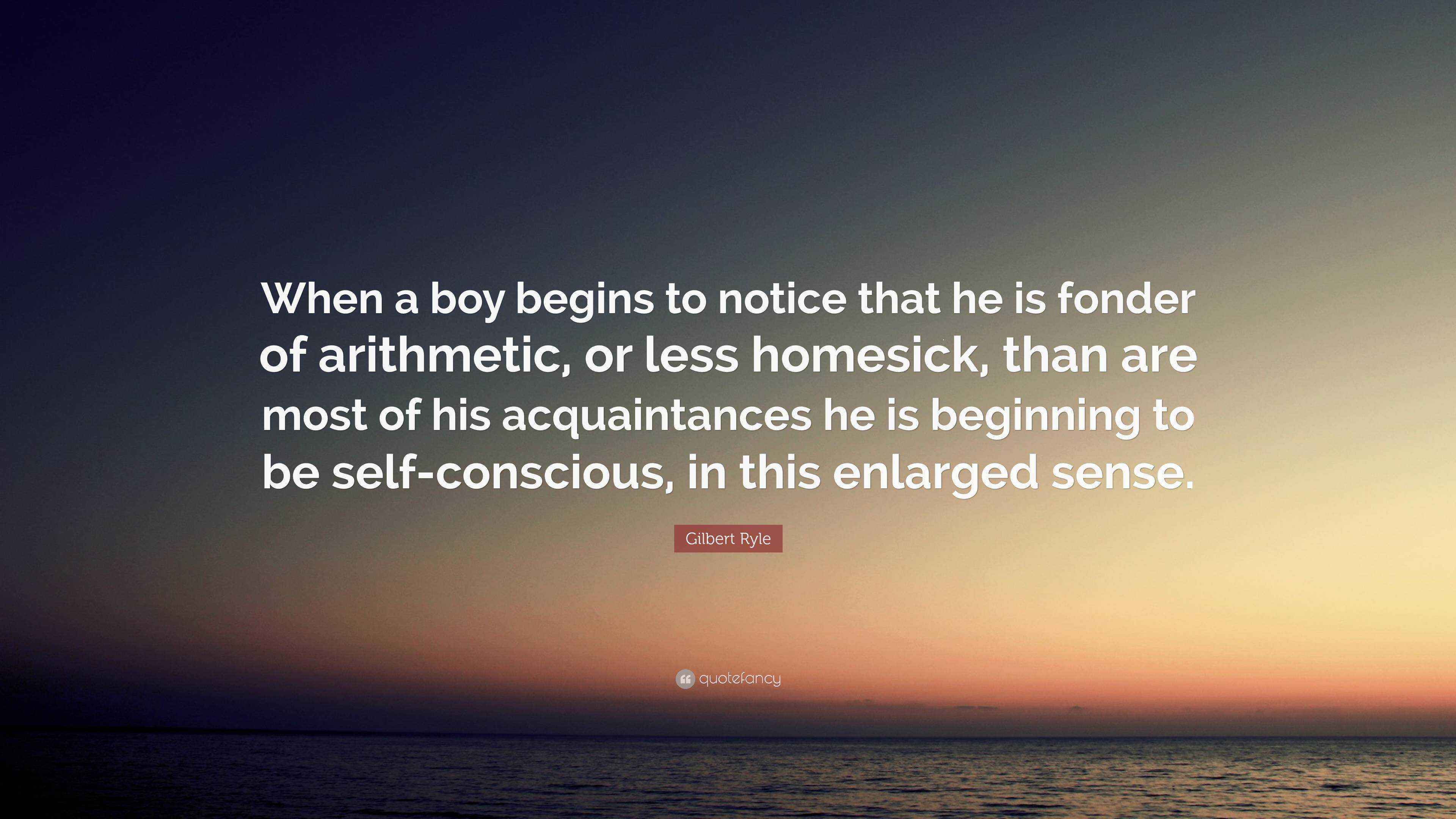 Gilbert Ryle Quote: “When a boy begins to notice that he is fonder of ...