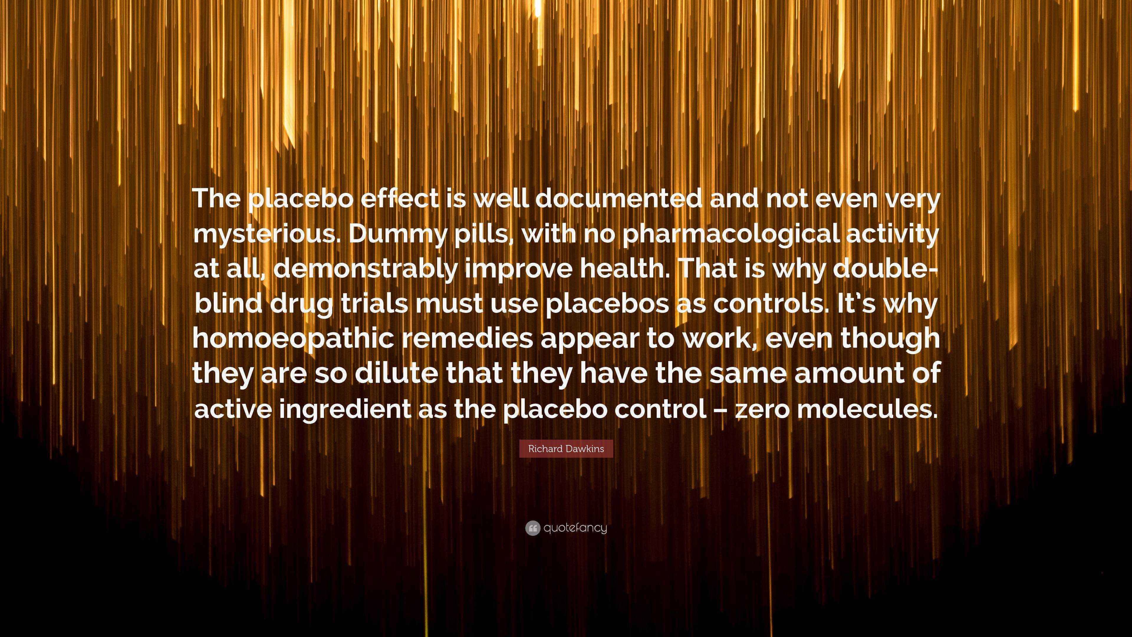Richard Dawkins Quote: “The placebo effect is well documented and not ...