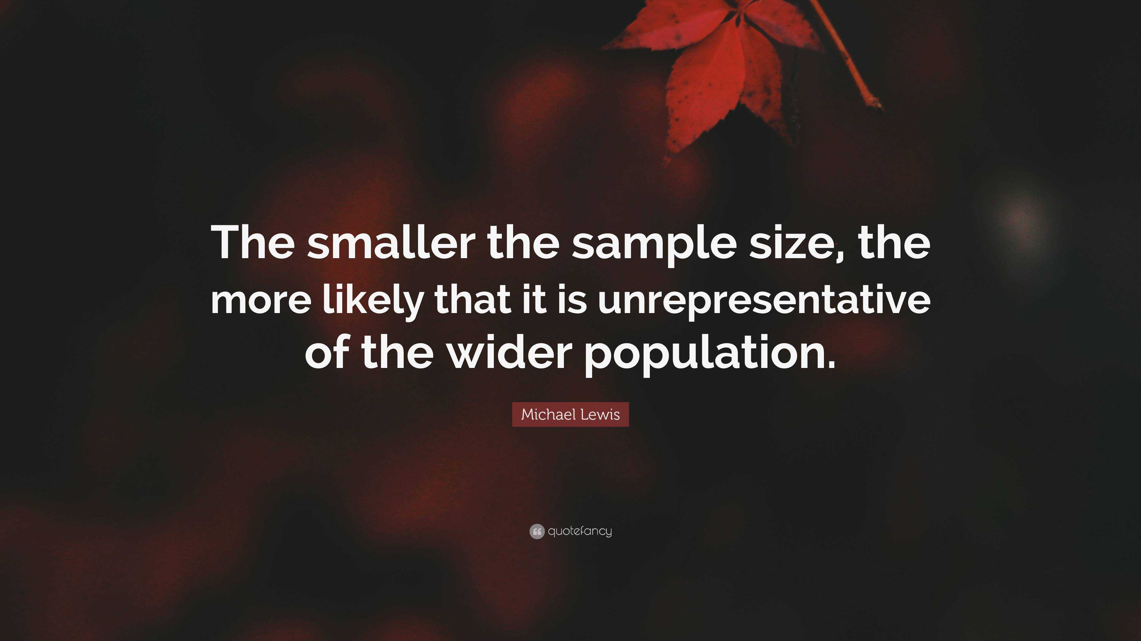 Michael Lewis Quote: “The smaller the sample size, the more likely that ...