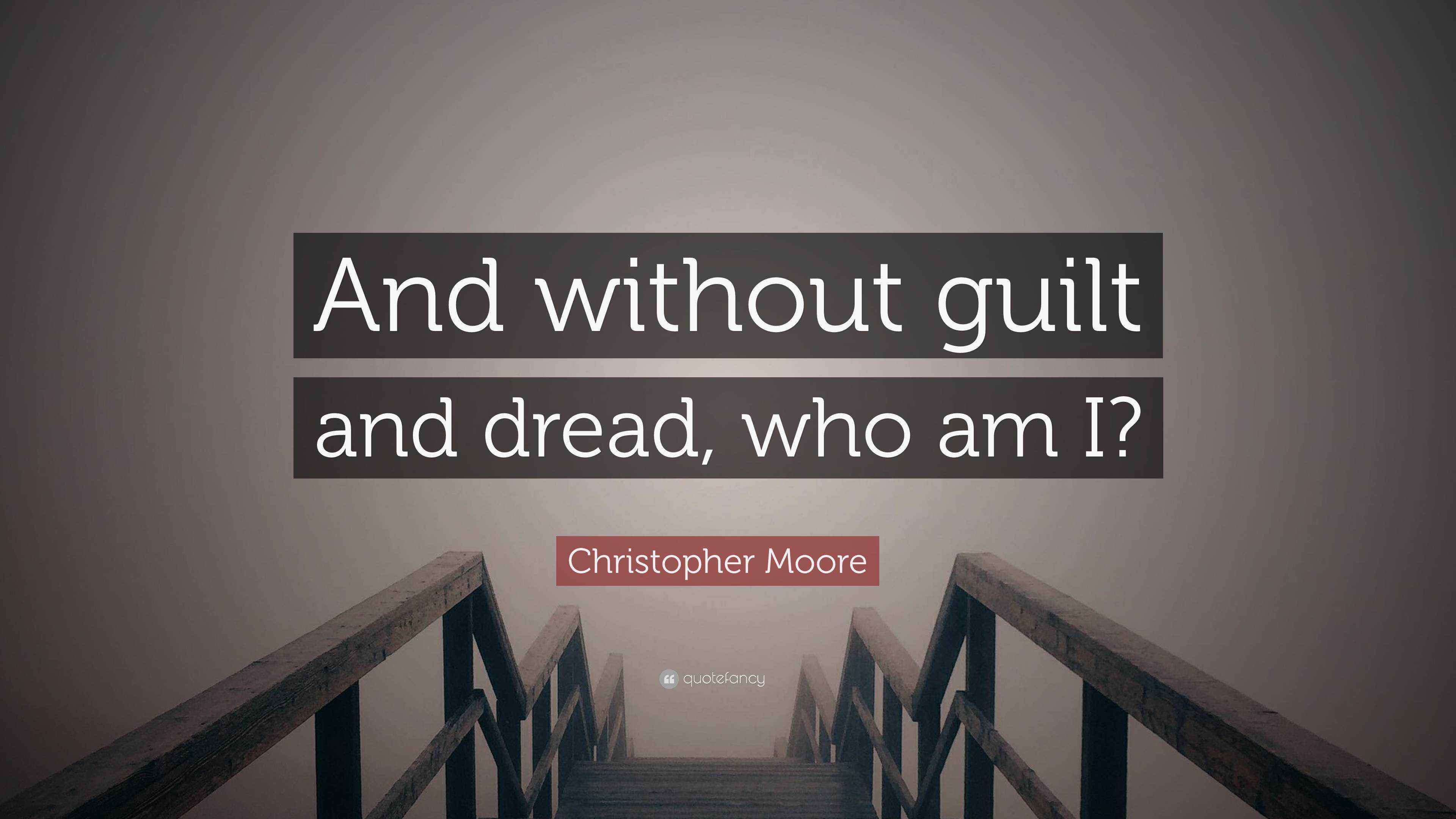 Christopher Moore Quote: “And without guilt and dread, who am I?”
