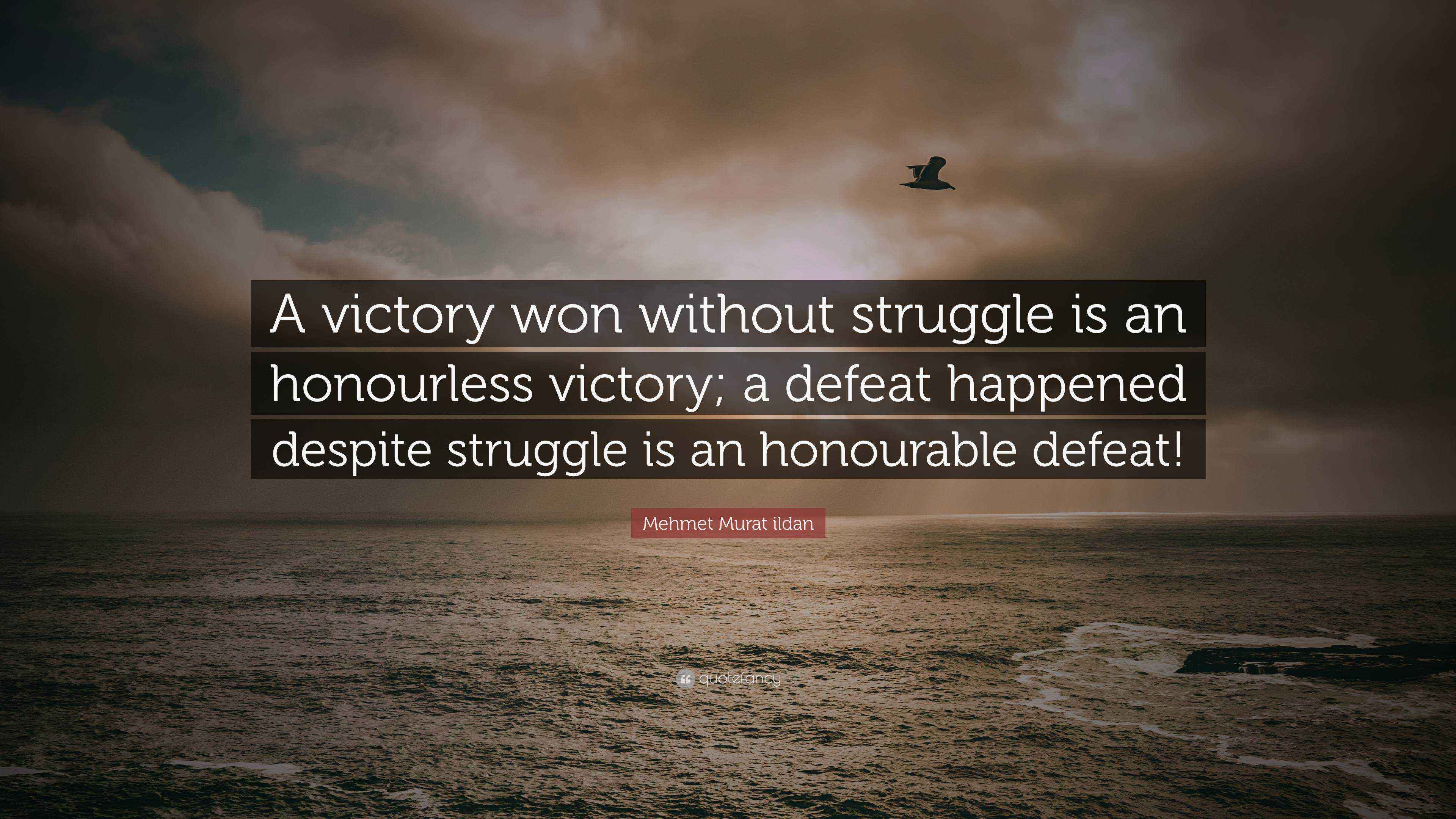 Mehmet Murat ildan Quote: “A victory won without struggle is an ...