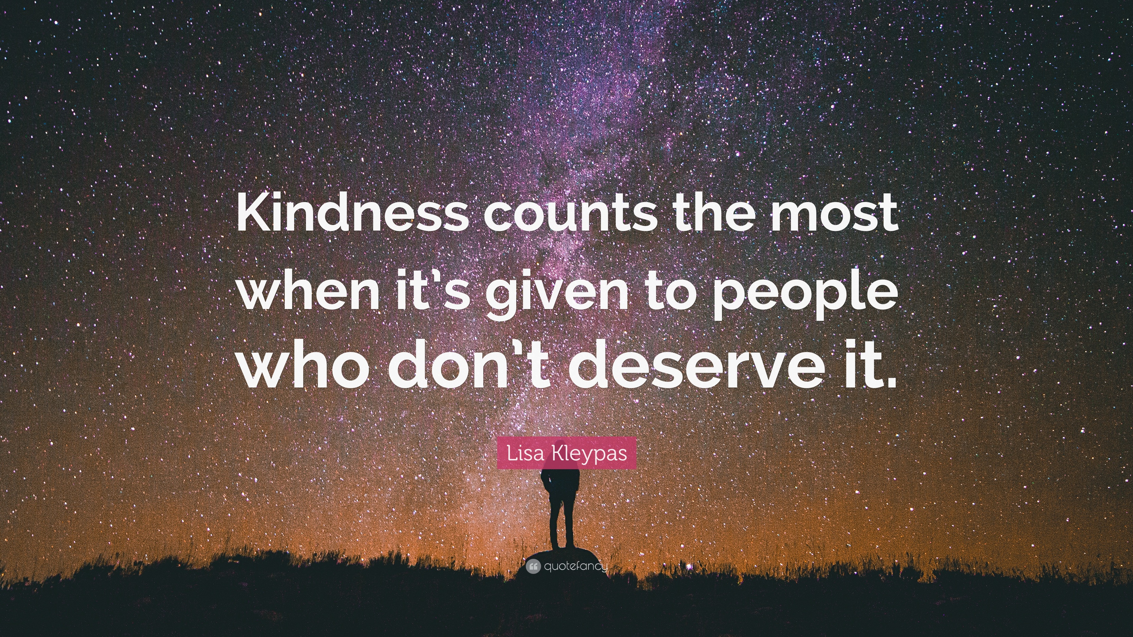 Lisa Kleypas Quote: “Kindness counts the most when it’s given to people ...