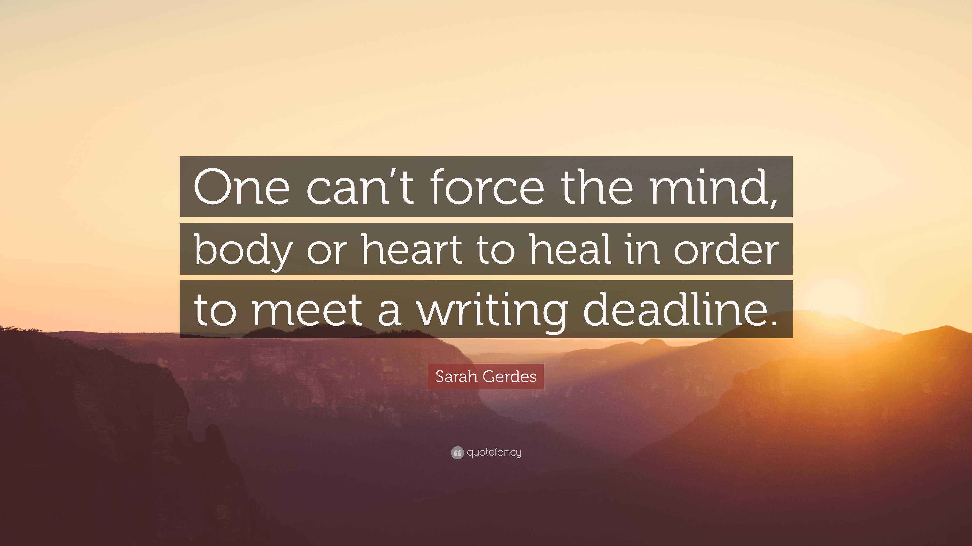 Sarah Gerdes Quote: “One can’t force the mind, body or heart to heal in ...