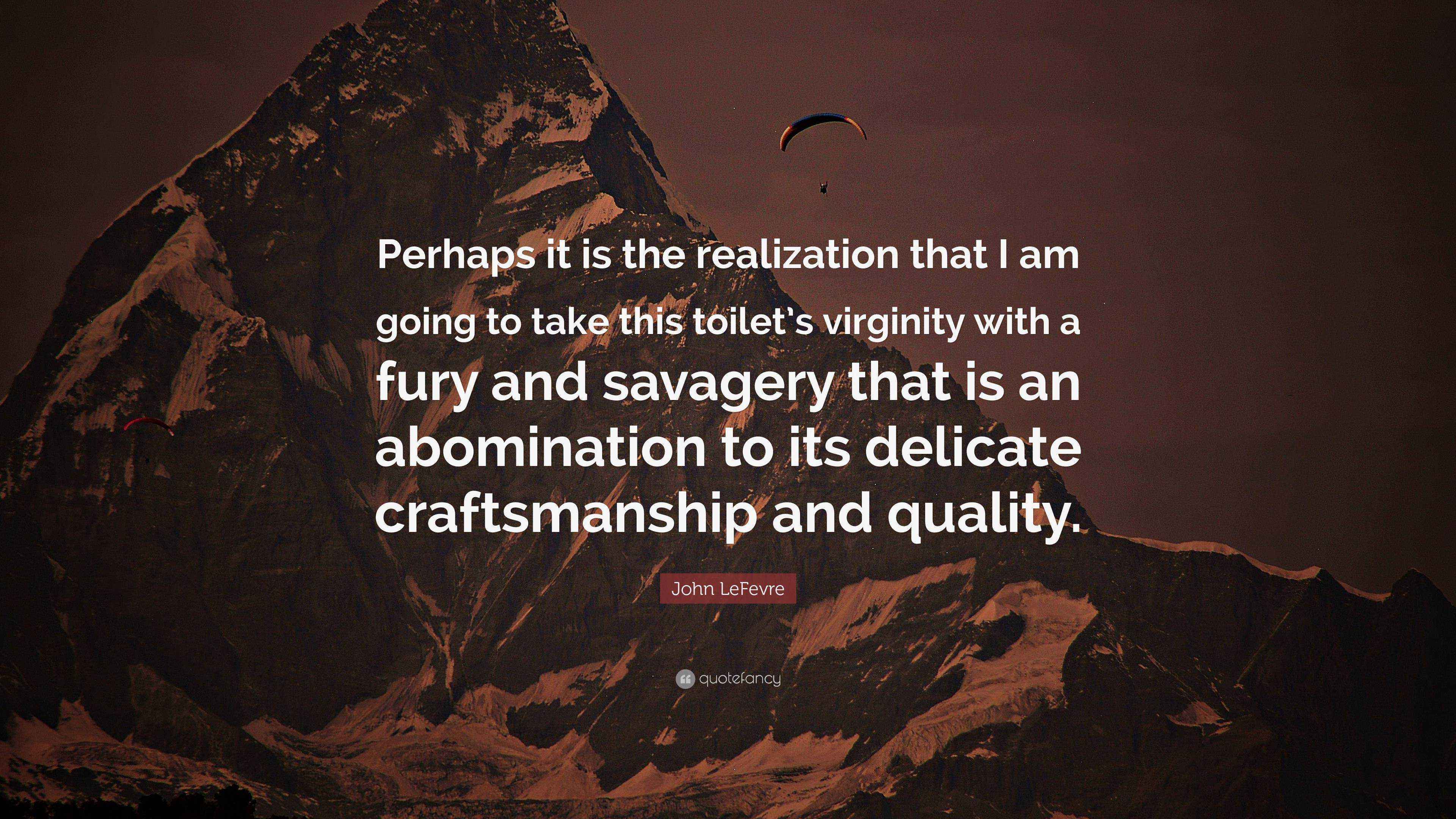 John LeFevre Quote: “Perhaps it is the realization that I am going to ...