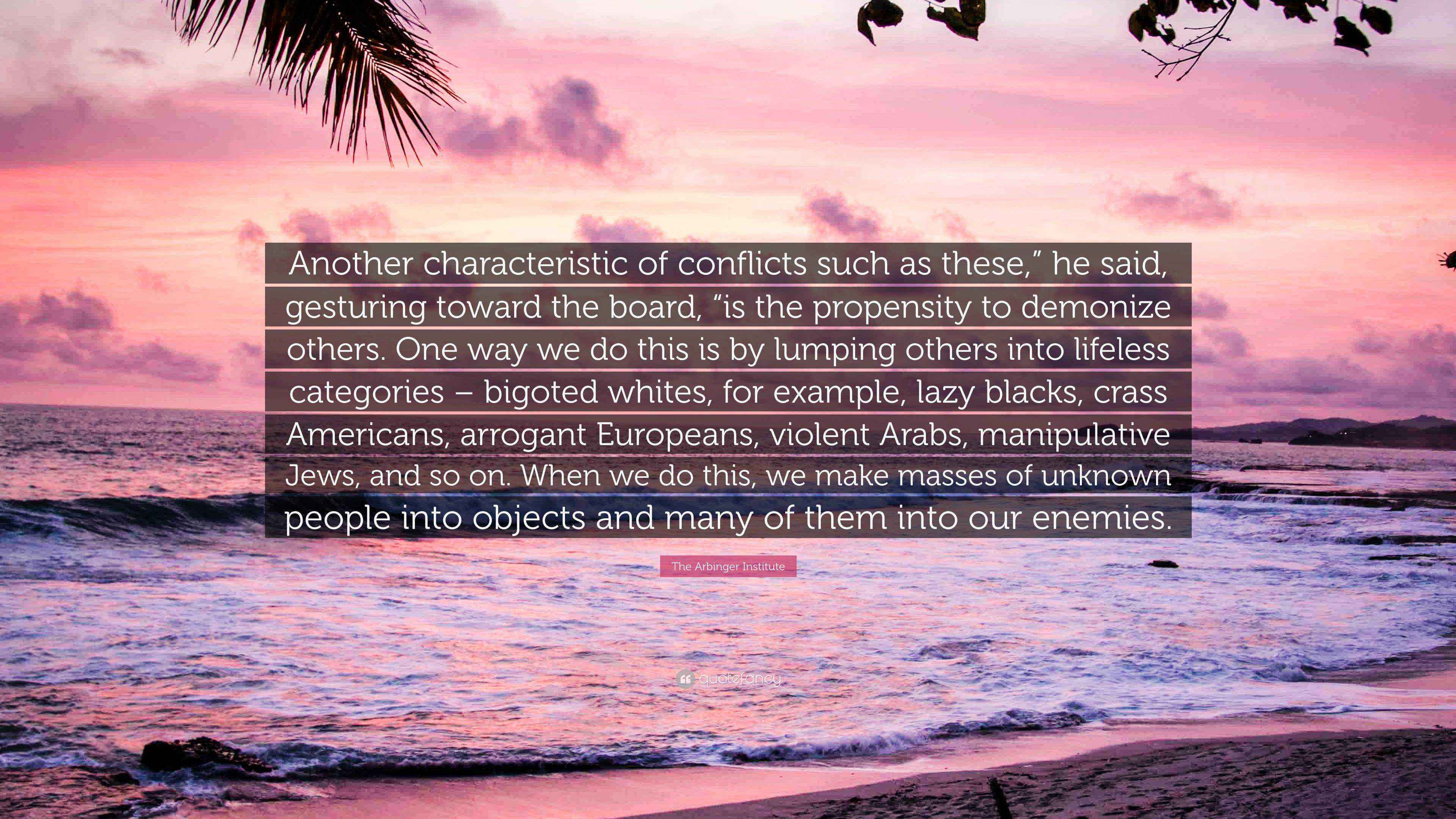 The Arbinger Institute Quote: “Another characteristic of conflicts such ...