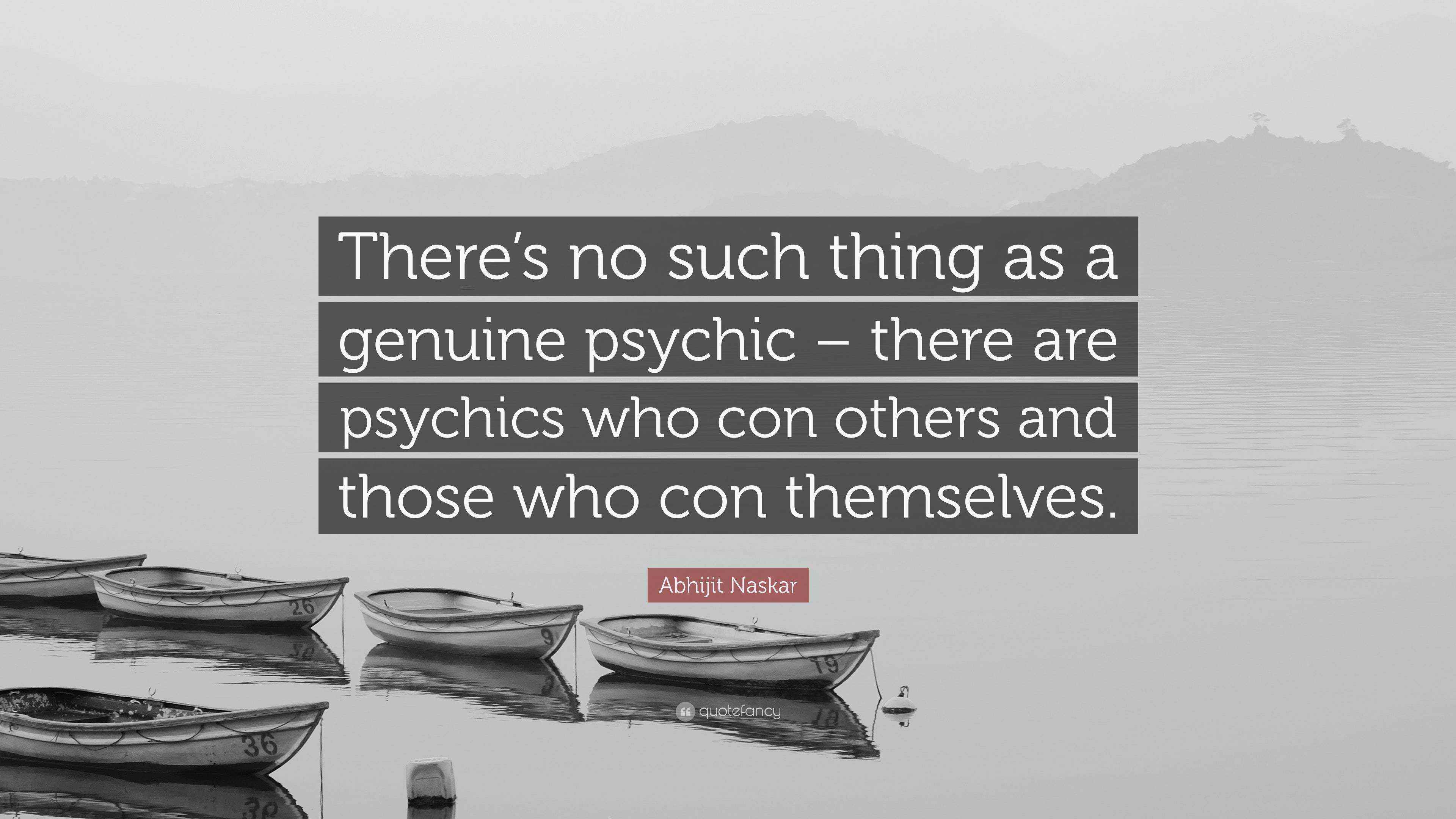Abhijit Naskar Quote: “There’s no such thing as a genuine psychic ...