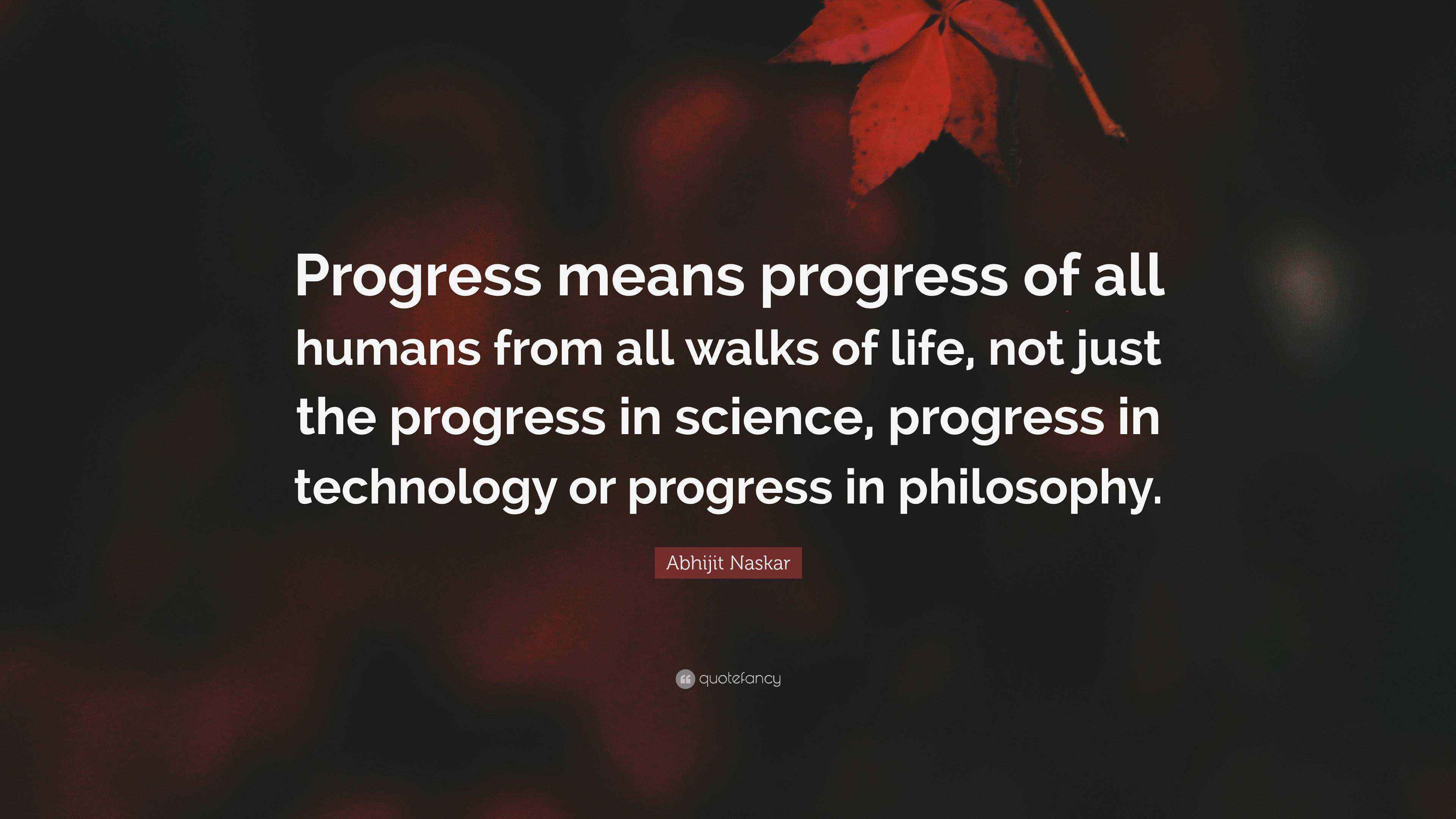 Abhijit Naskar Quote: “Progress means progress of all humans from all ...