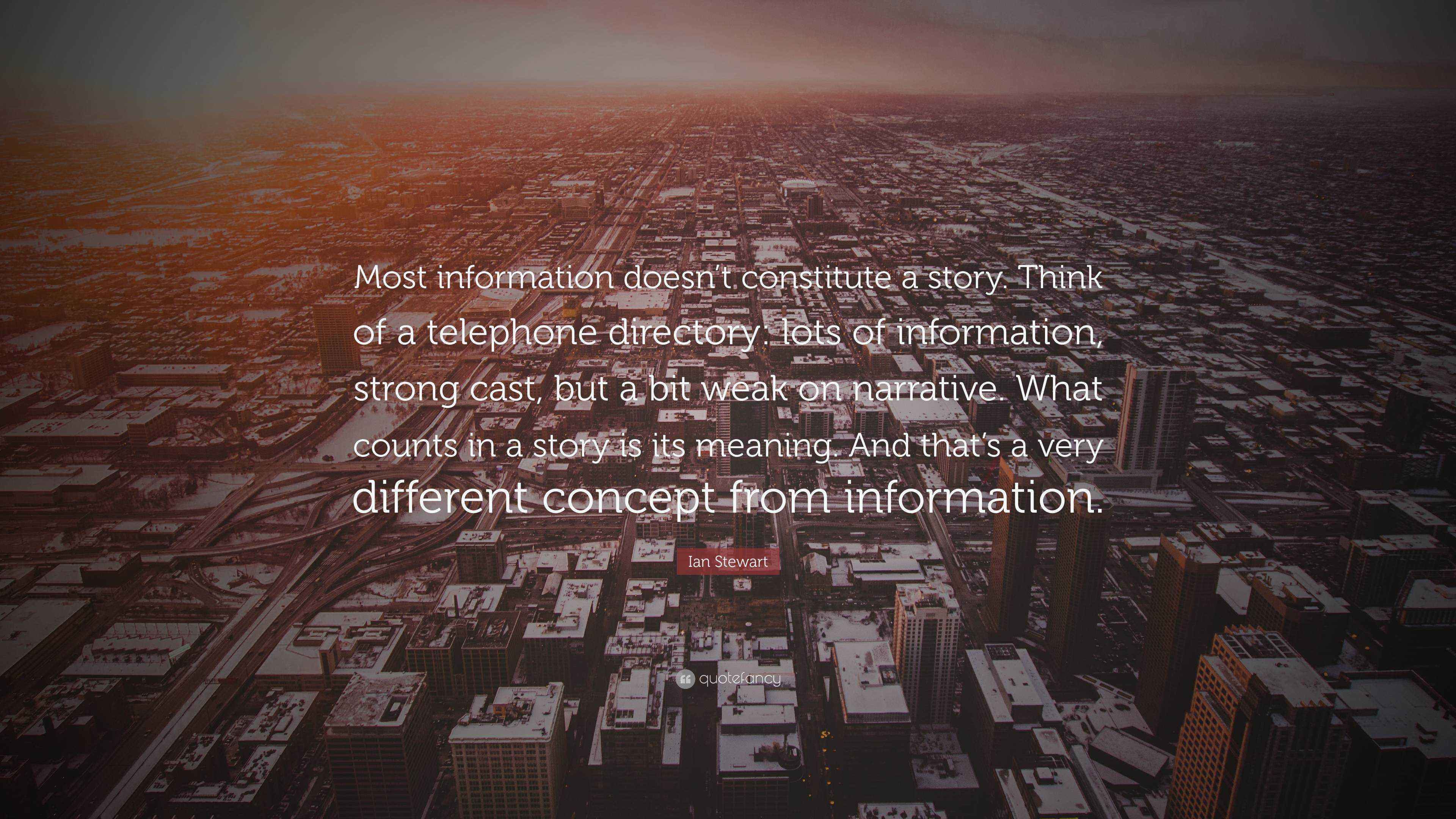 Ian Stewart Quote: “Most information doesn’t constitute a story. Think ...
