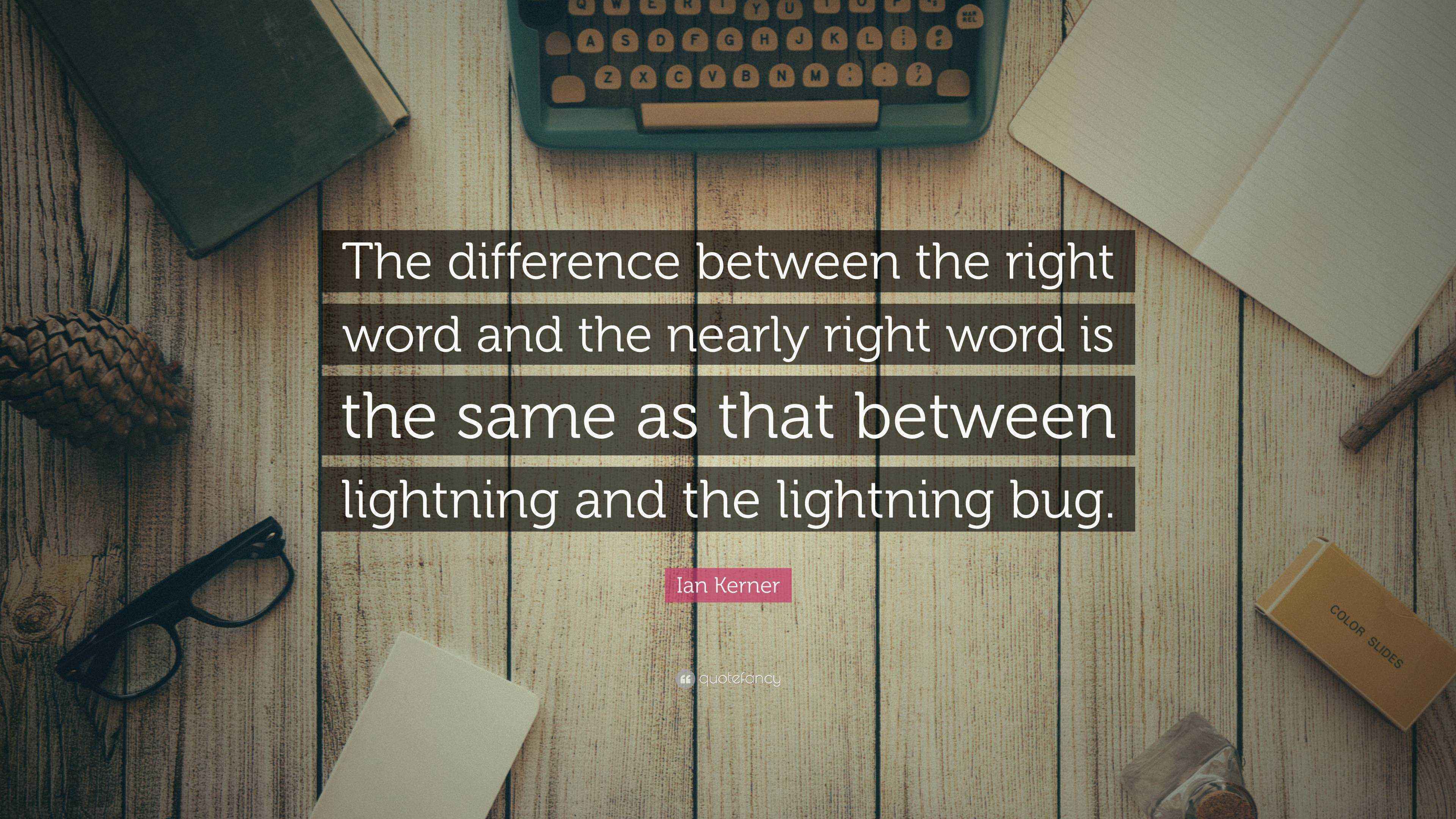 Ian Kerner Quote: “The difference between the right word and the nearly ...