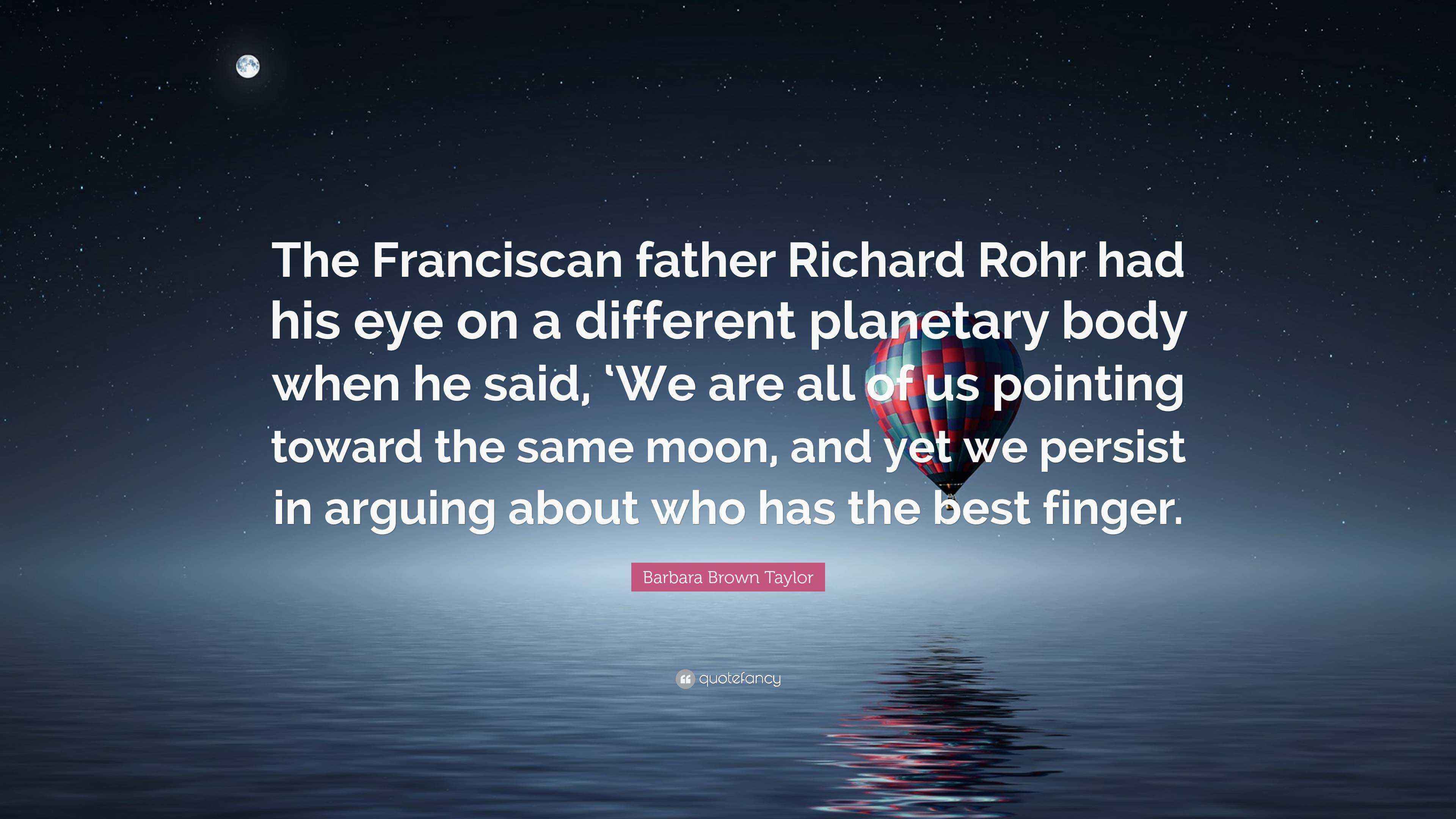 Barbara Brown Taylor Quote: “The Franciscan father Richard Rohr had his ...